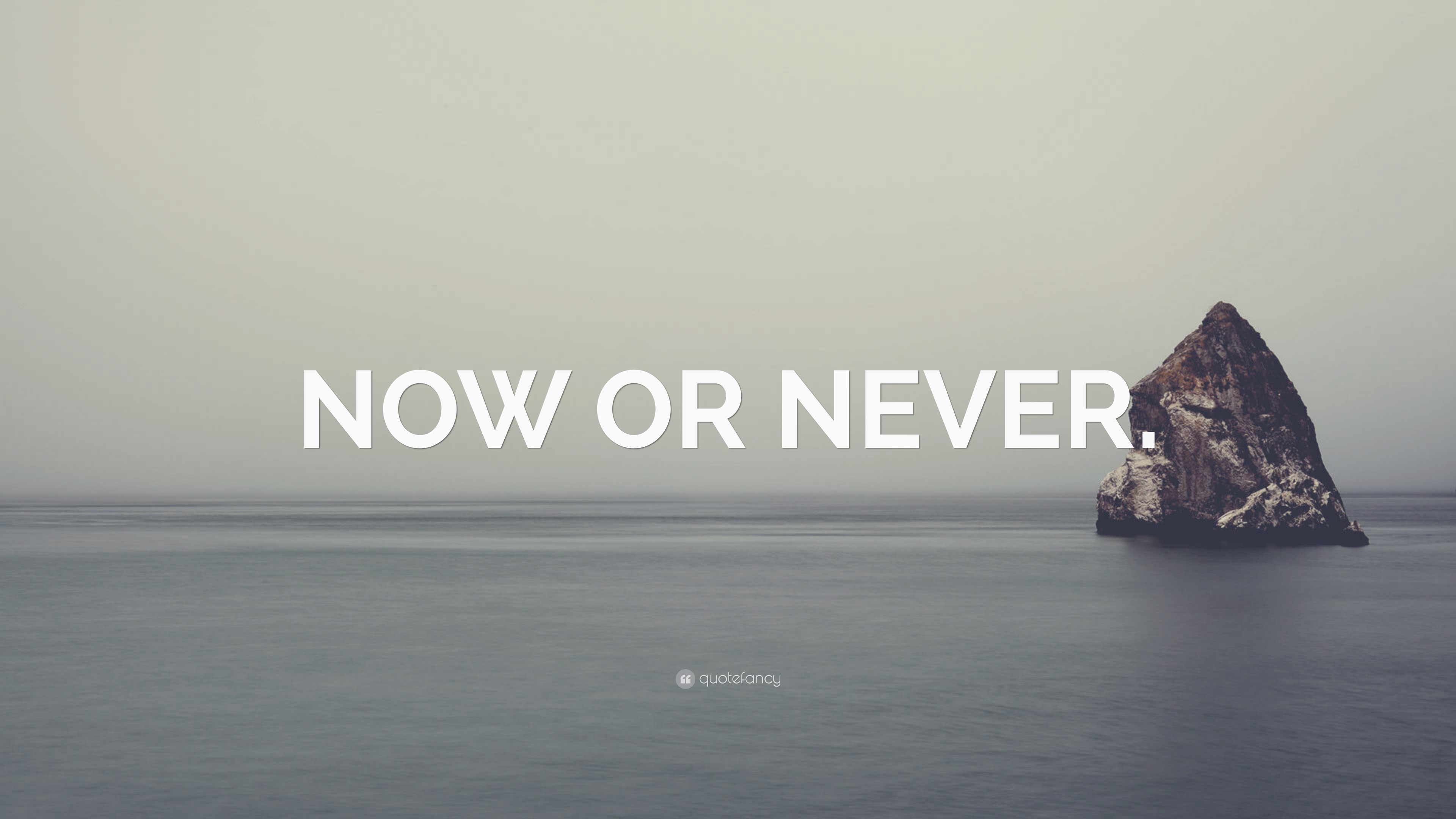 “NOW OR NEVER.” Wallpaper by QuoteFancy
