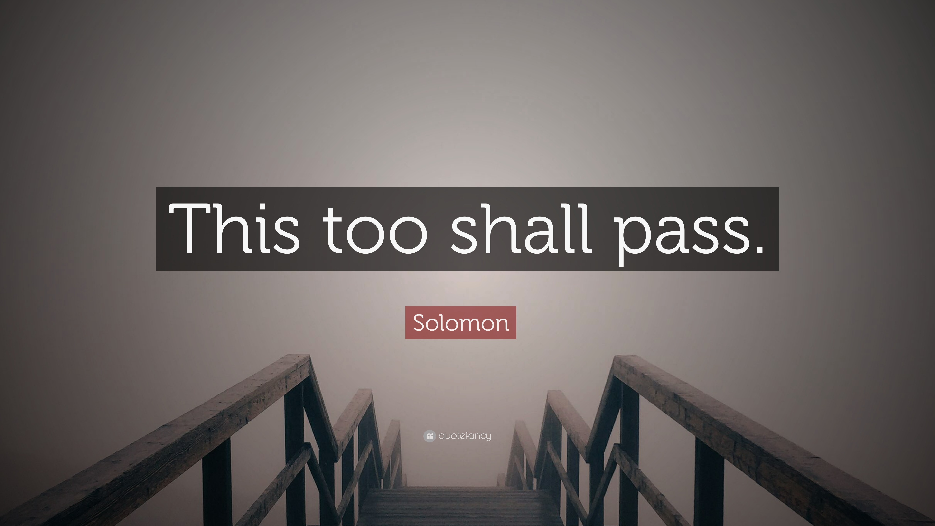 Solomon Quote: “This too shall pass.”