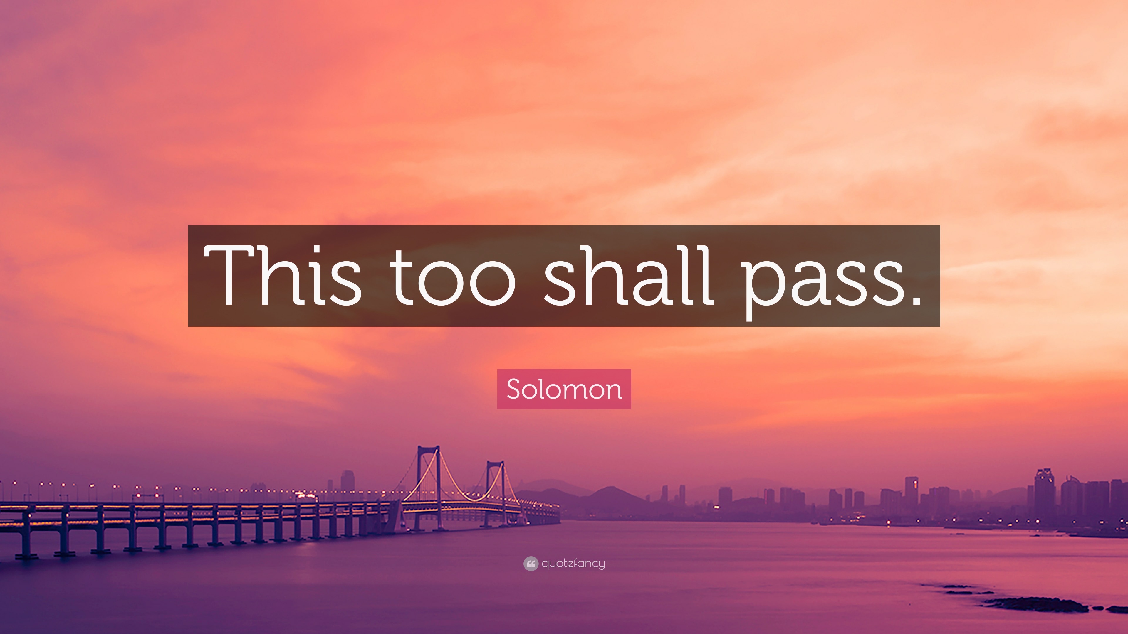 Solomon Quote: “This too shall pass.”