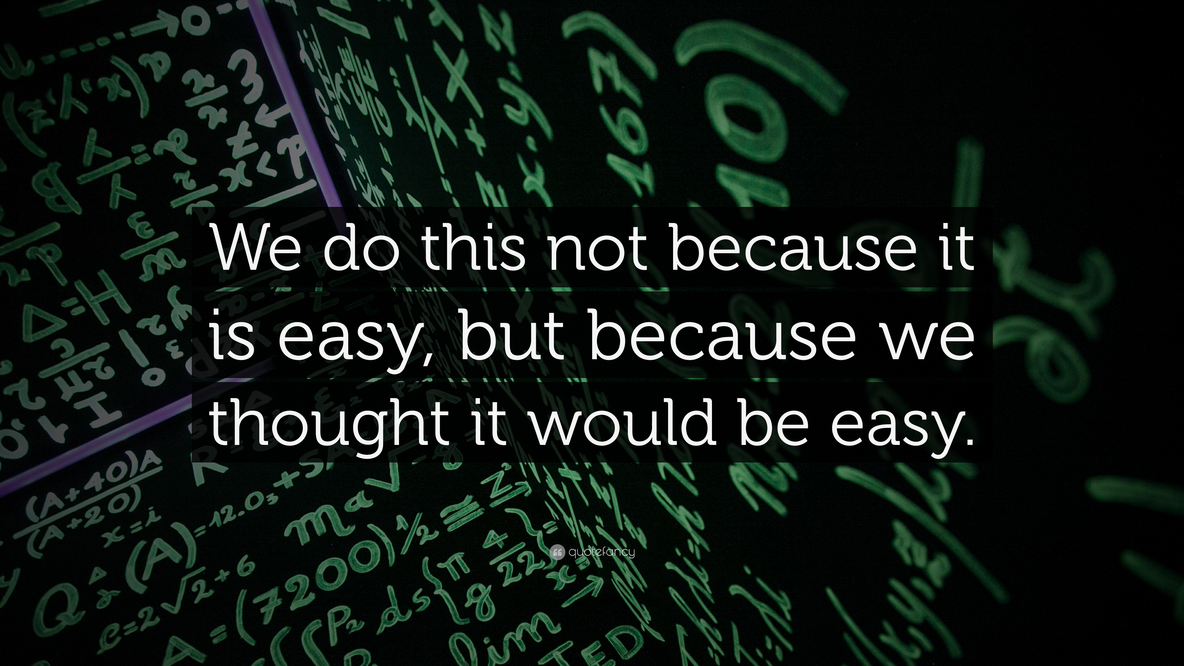 “We do this not because it is easy, but because we thought it would be ...