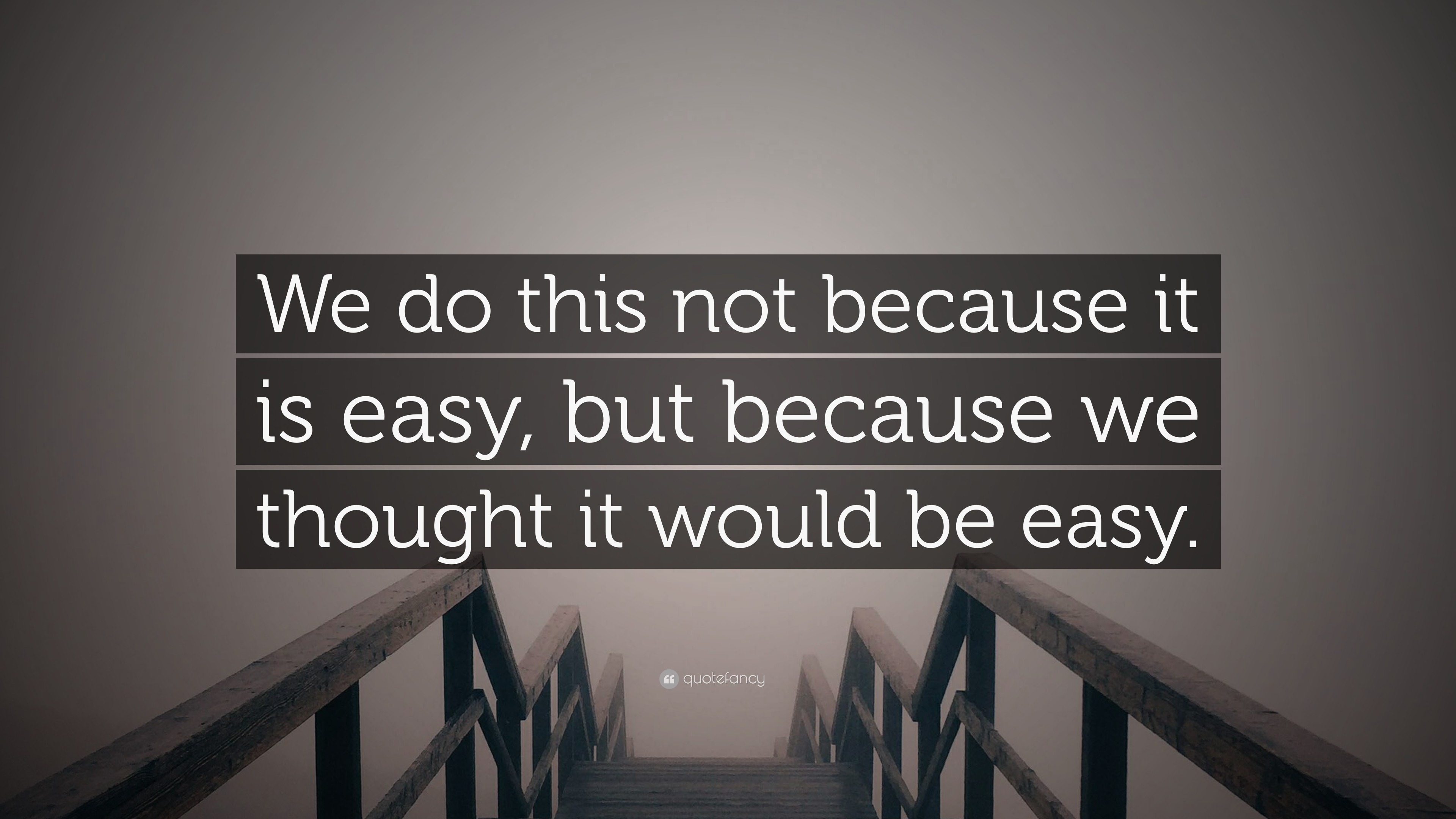 “We do this not because it is easy, but because we thought it would be ...