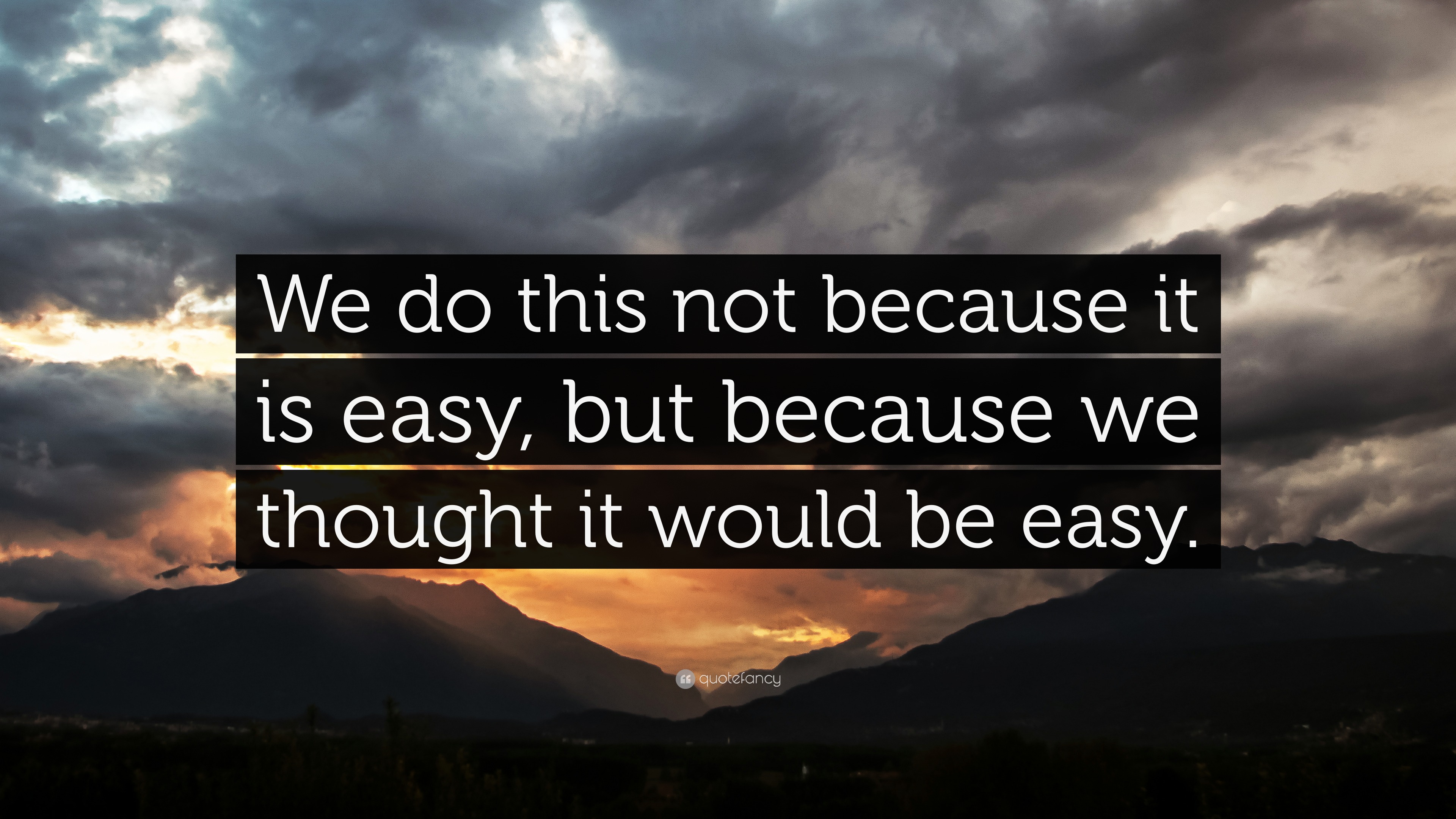 “We do this not because it is easy, but because we thought it would be ...