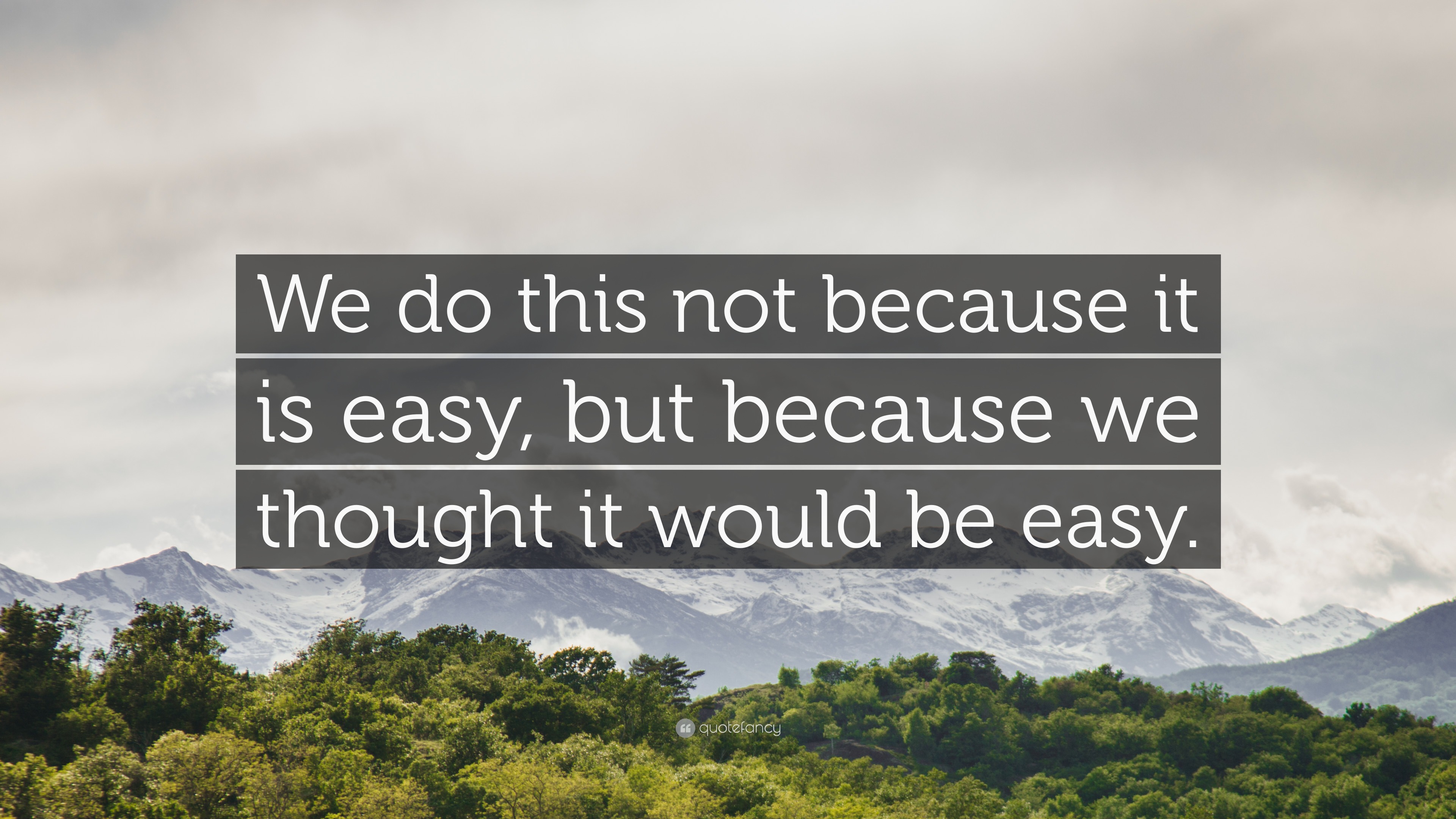 “We do this not because it is easy, but because we thought it would be ...
