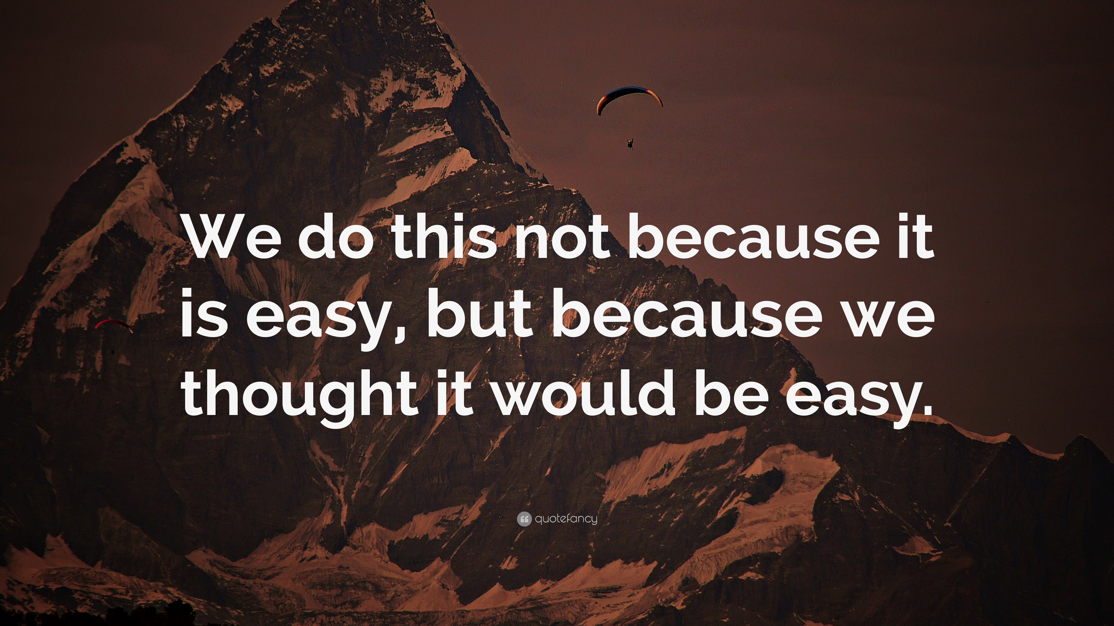 “We do this not because it is easy, but because we thought it would be ...