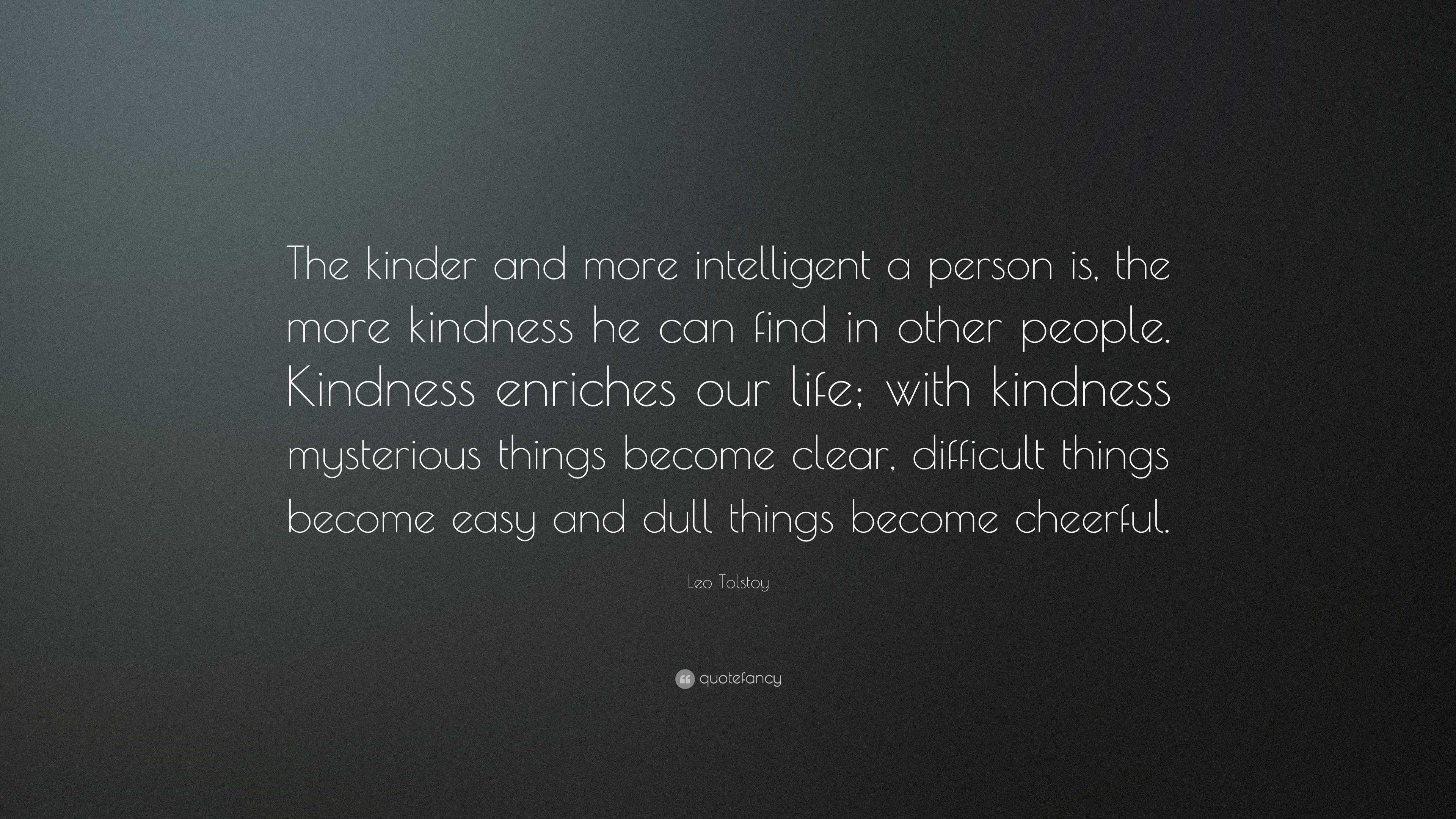 Leo Tolstoy Quote: “The kinder and more intelligent a person is, the ...