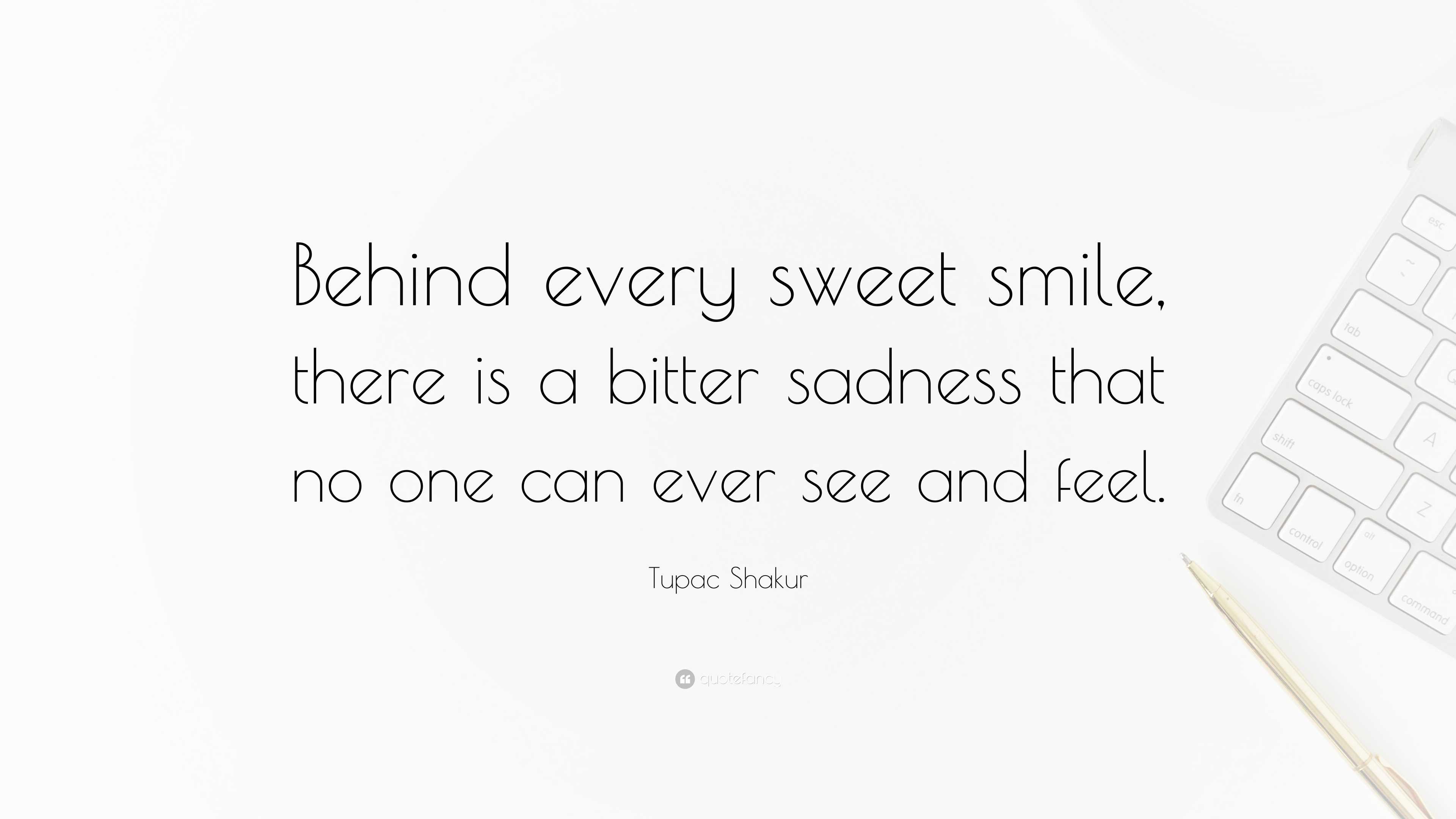 Tupac Shakur Quote: “Behind every sweet smile, there is a bitter ...