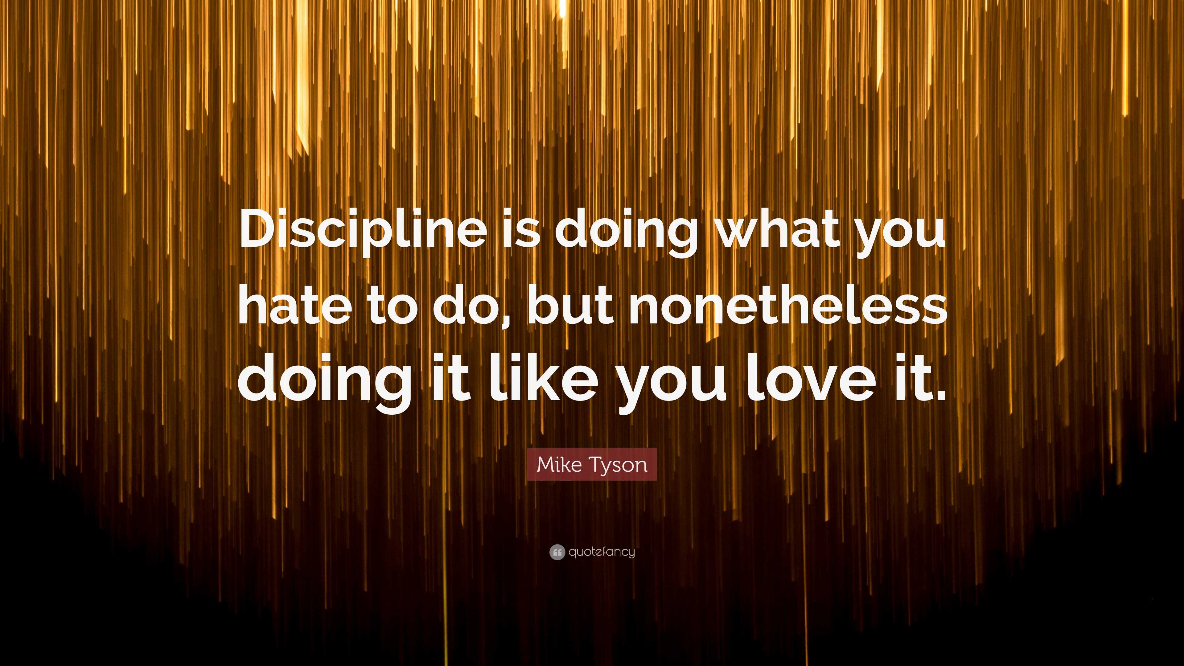 Mike Tyson Quote: “Discipline is doing what you hate to do, but ...