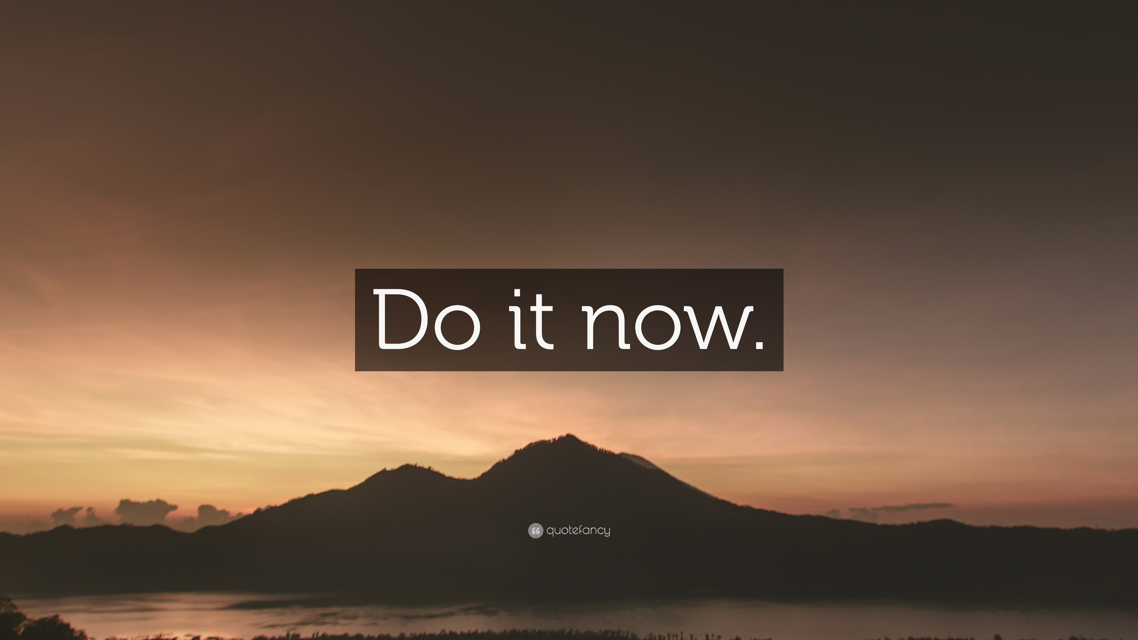 “Do it now.” Wallpaper by QuoteFancy