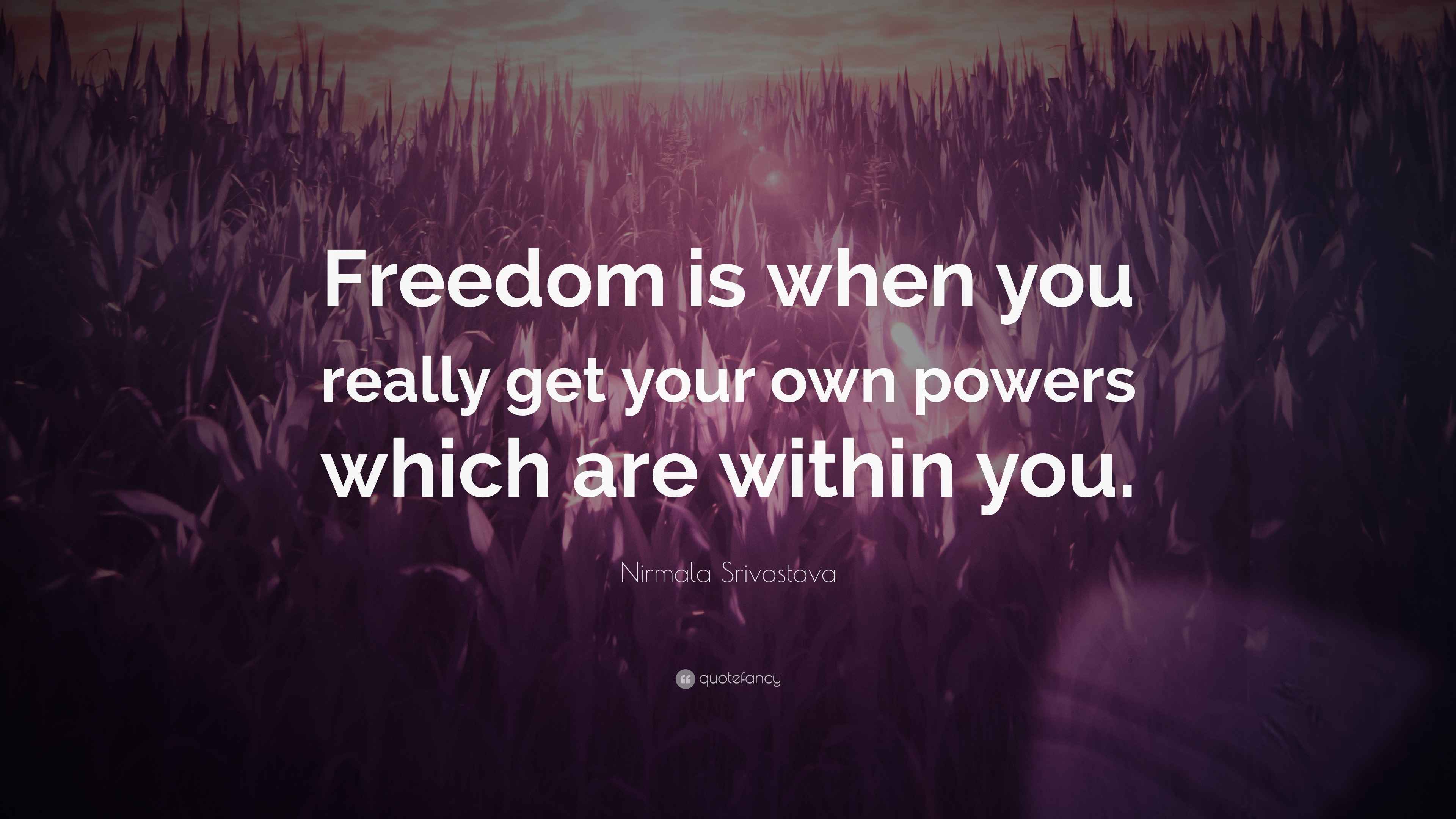 Nirmala Srivastava Quote: “Freedom is when you really get your own ...