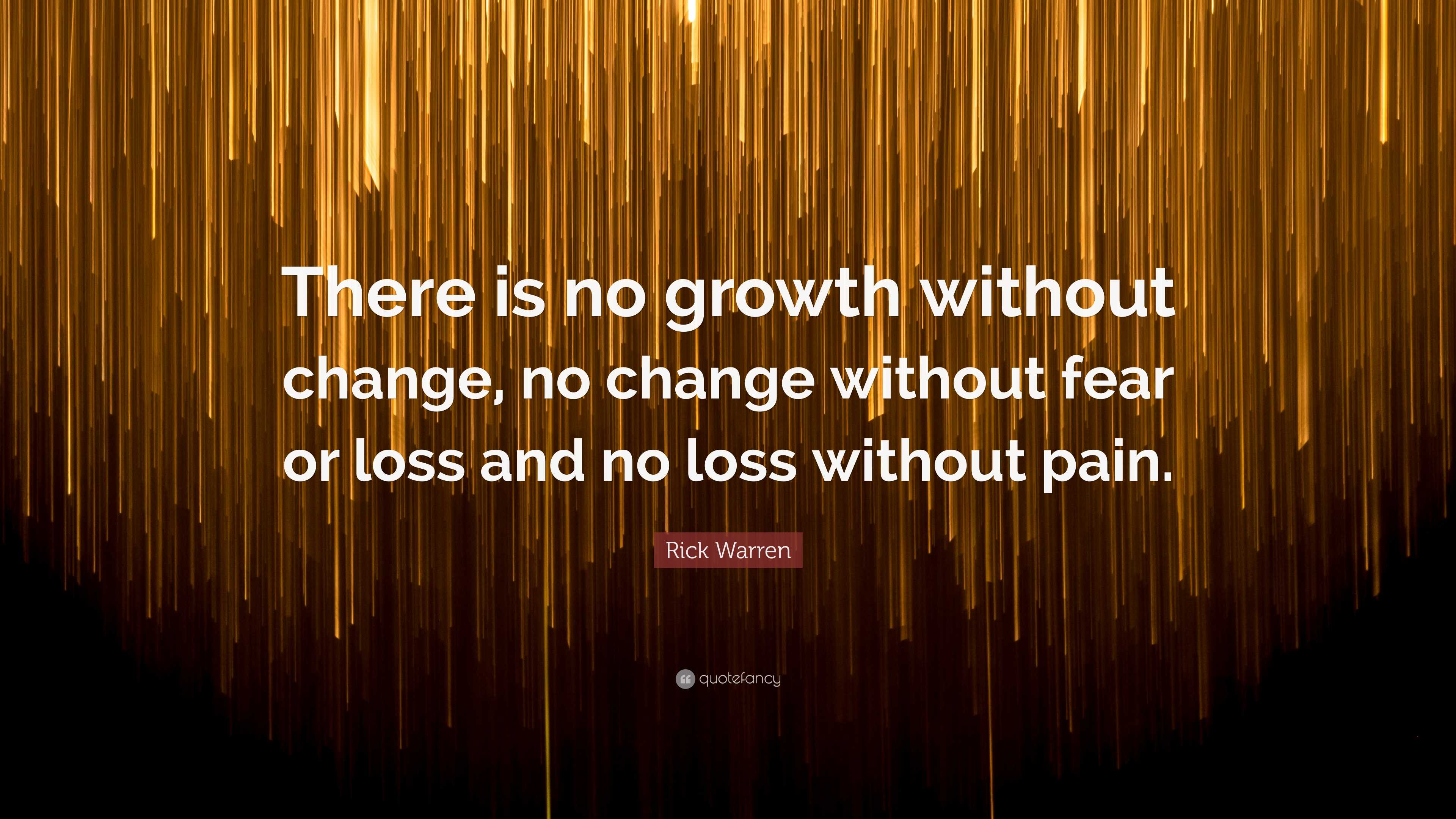 Rick Warren Quote: “There is no growth without change, no change ...