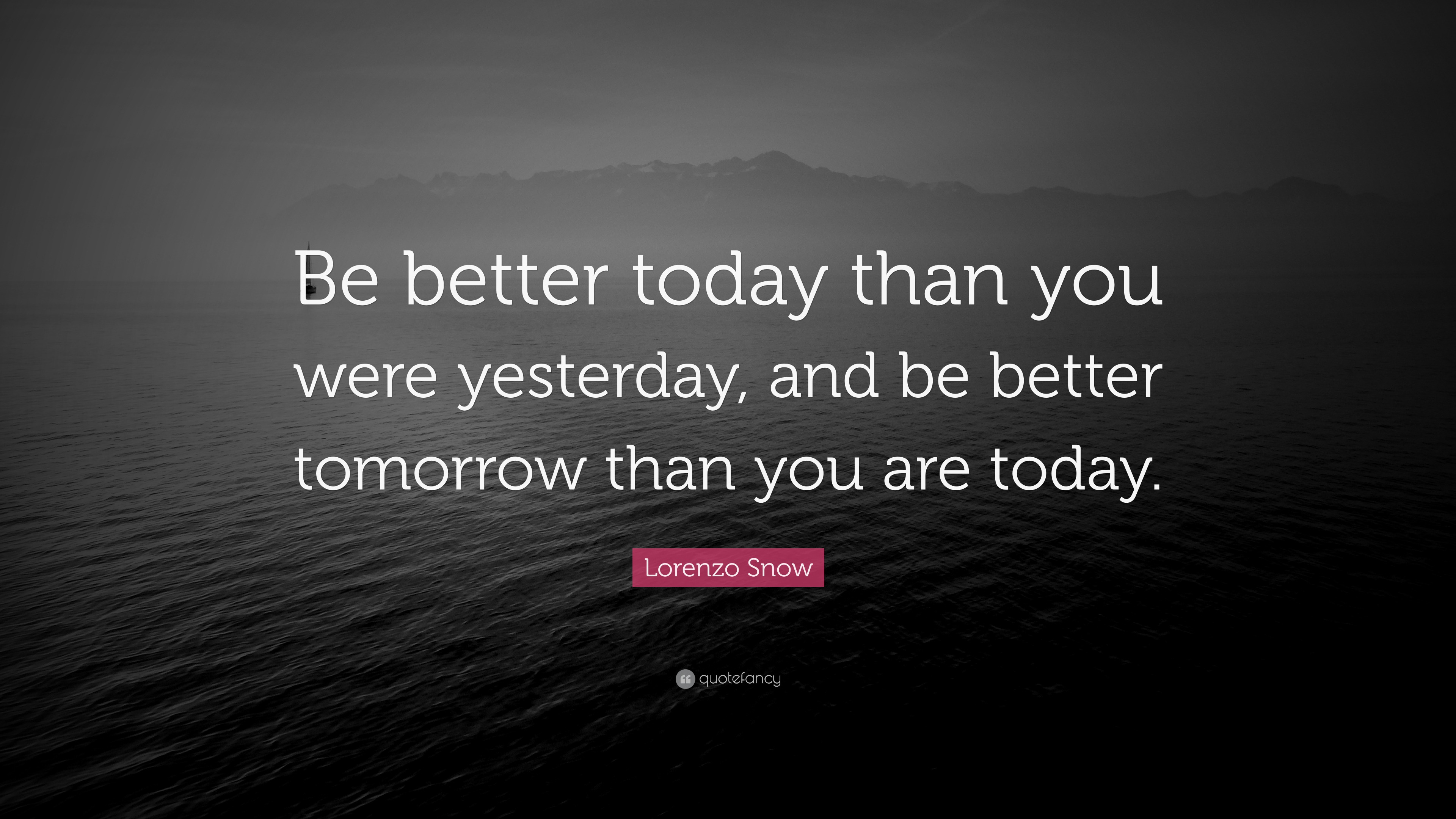 Lorenzo Snow Quote: “Be better today than you were yesterday, and be ...