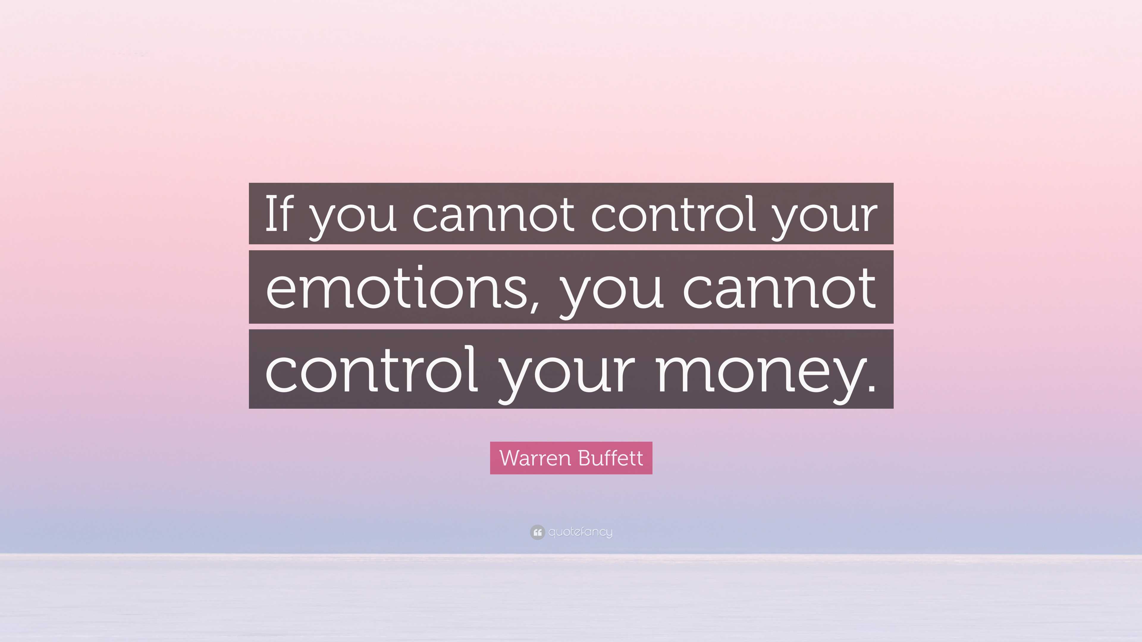 Warren Buffett Quote: “If you cannot control your emotions, you cannot ...