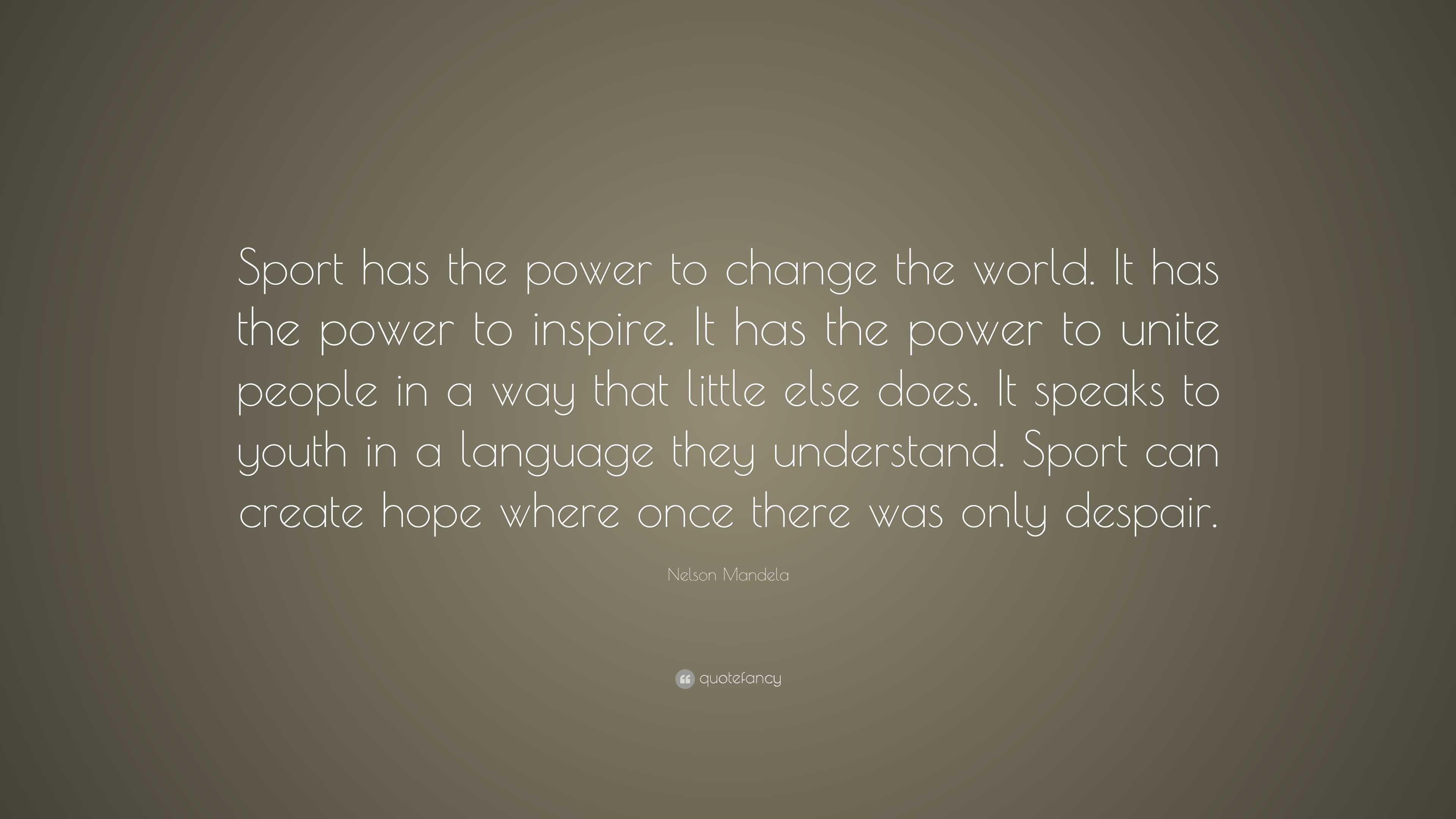 Nelson Mandela Quote: “Sport has the power to change the world. It has ...