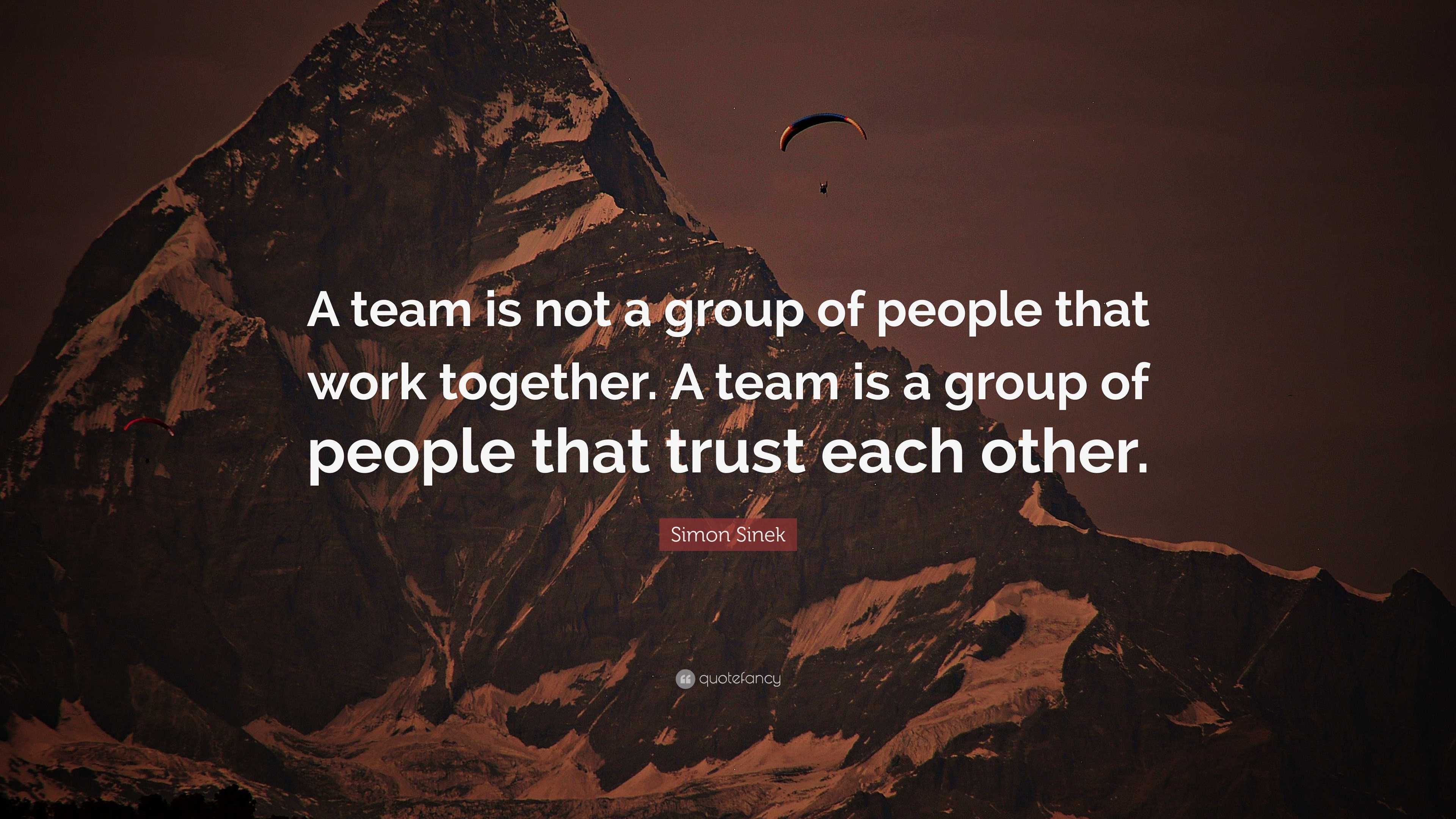 Simon Sinek Quote: “A team is not a group of people that work together ...