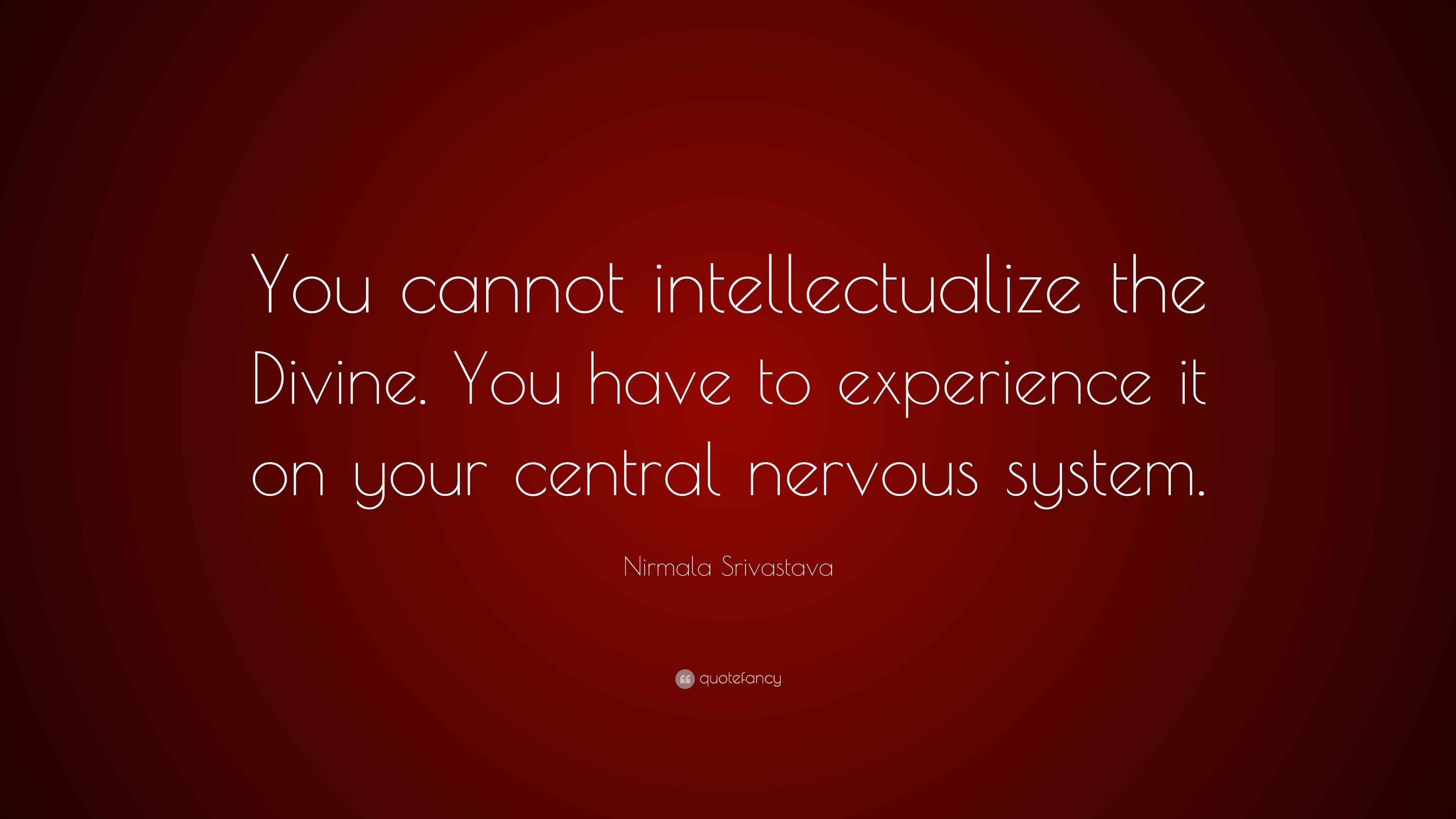 Nirmala Srivastava Quote: “You cannot intellectualize the Divine. You ...