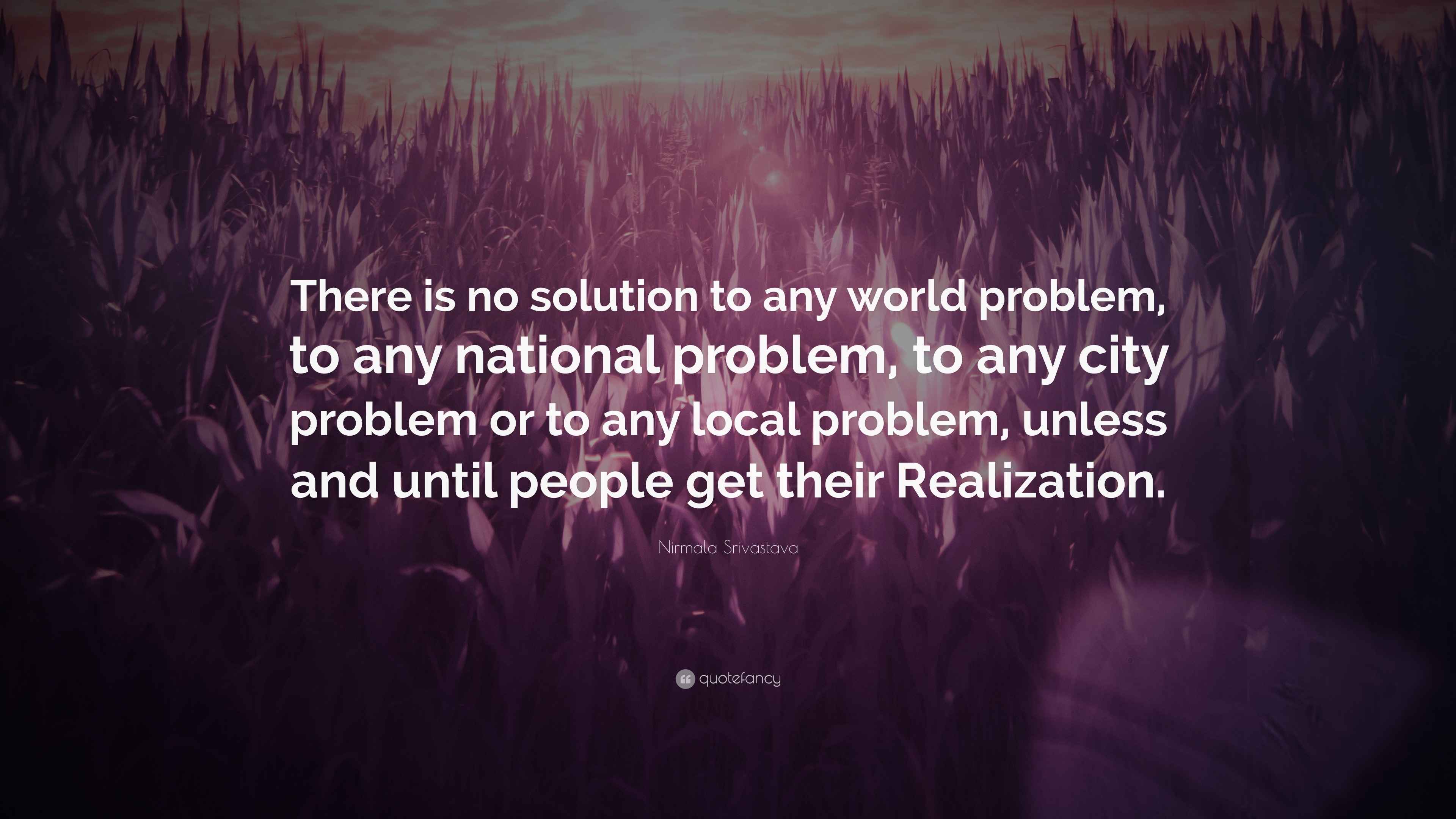 Nirmala Srivastava Quote: “There is no solution to any world problem ...