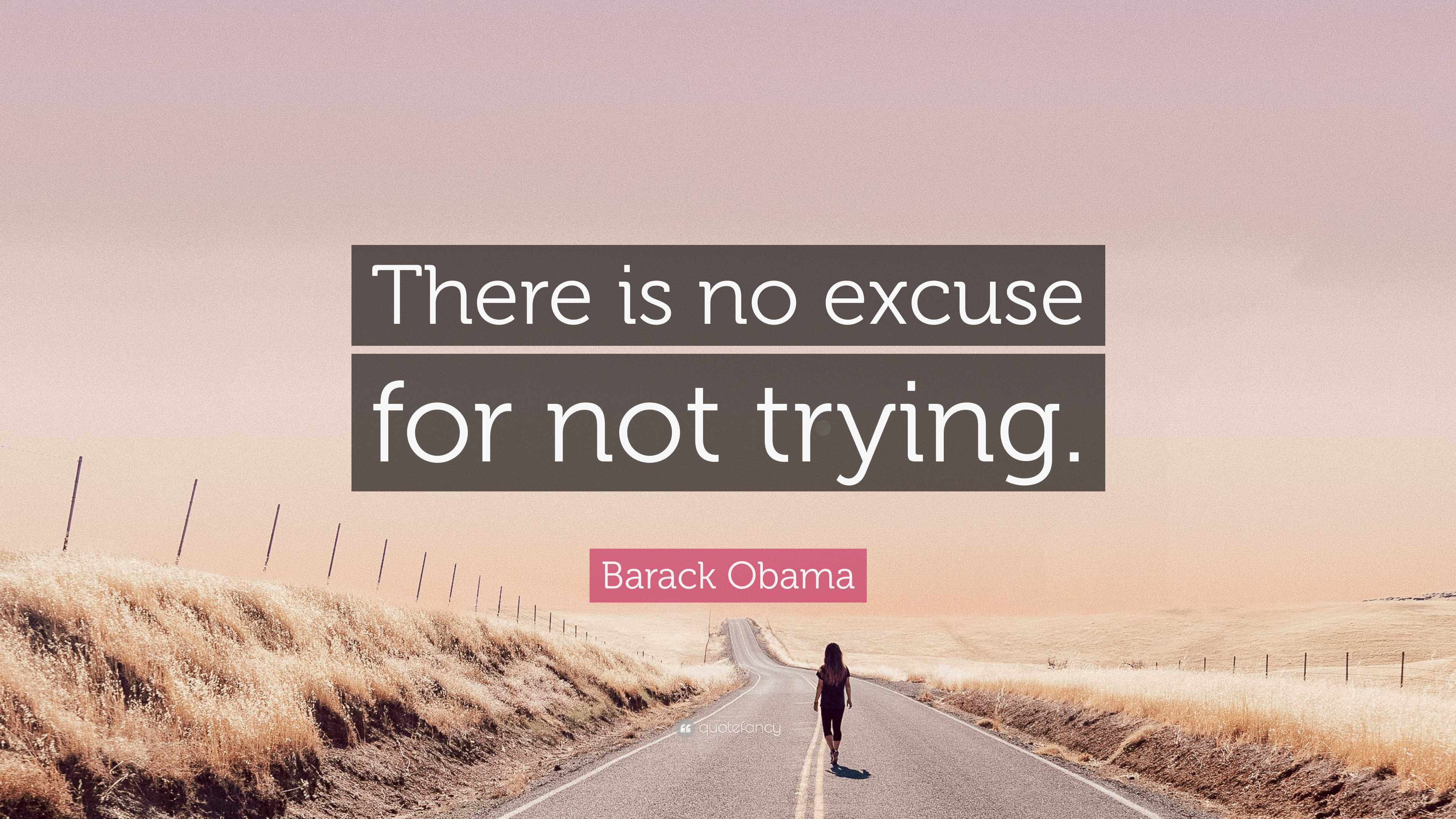 Barack Obama Quote: “There is no excuse for not trying.”