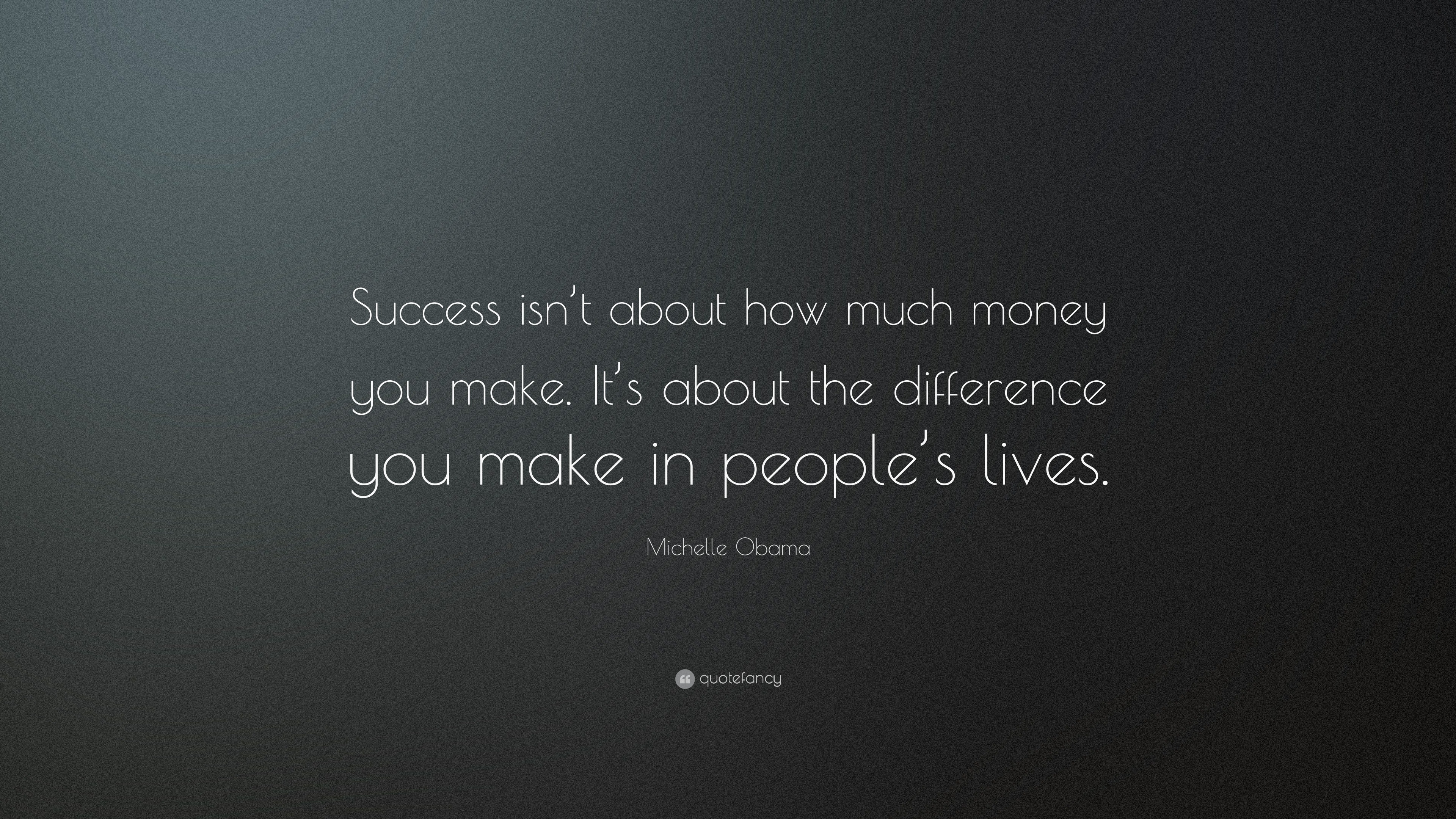 Michelle Obama Quote: “Success isn’t about how much money you make. It ...