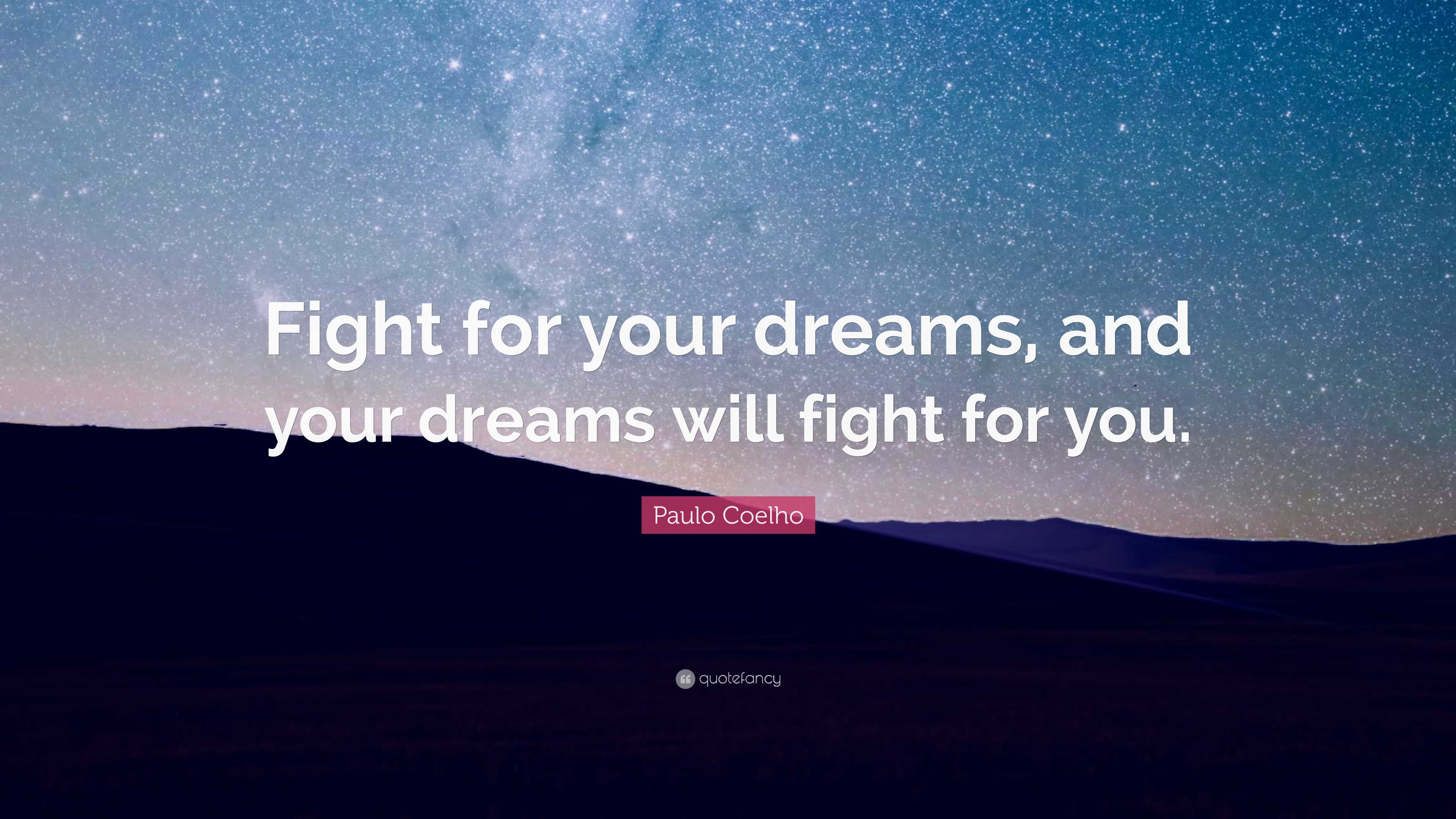 Paulo Coelho Quote: “Fight for your dreams, and your dreams will fight ...