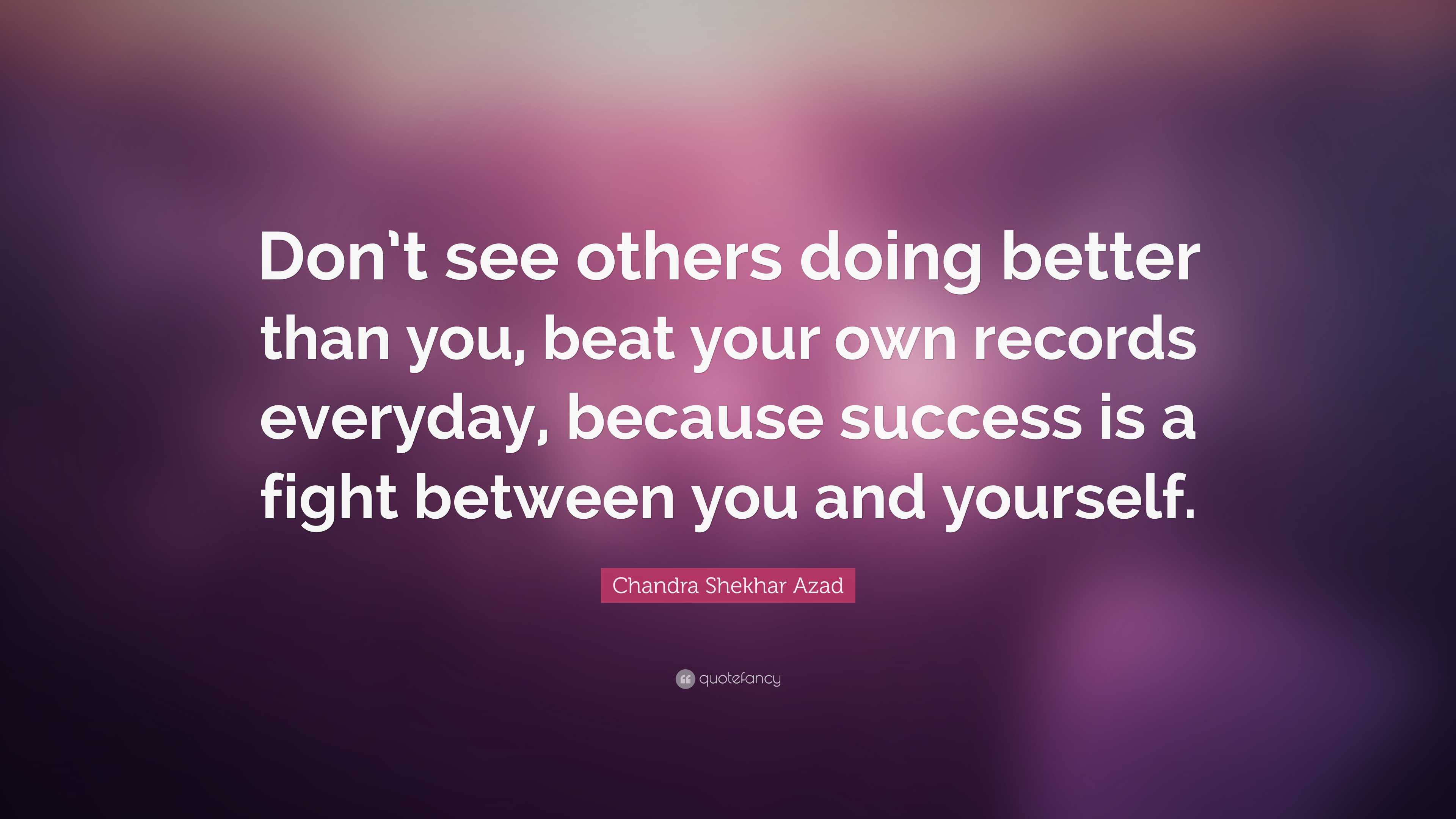 Chandra Shekhar Azad Quote: “Don’t see others doing better than you ...