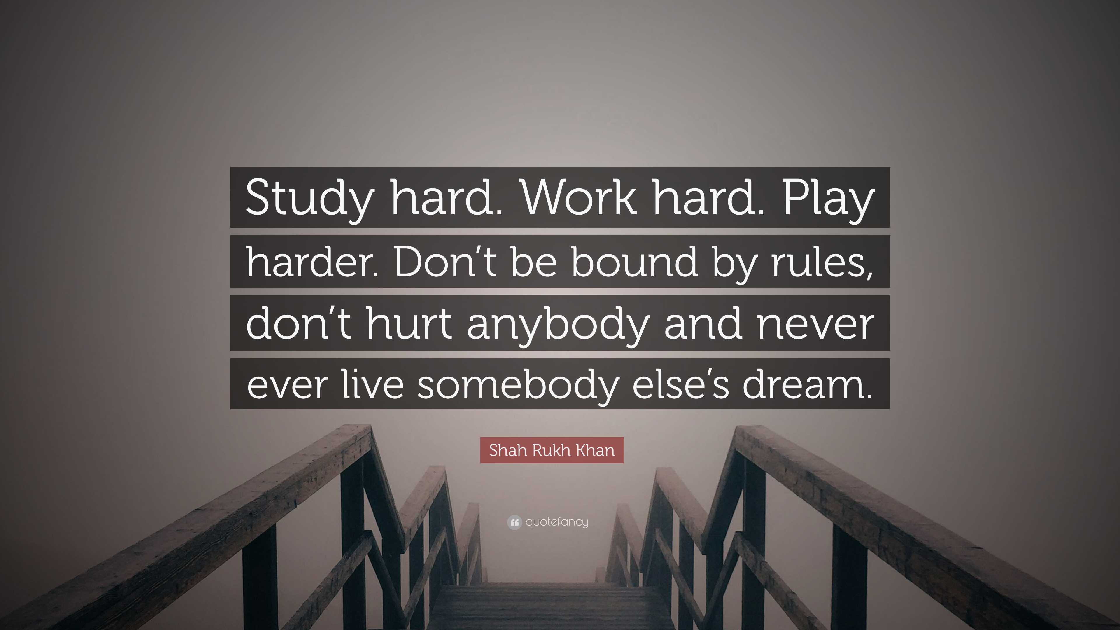 Shah Rukh Khan Quote: “Study hard. Work hard. Play harder. Don’t be ...