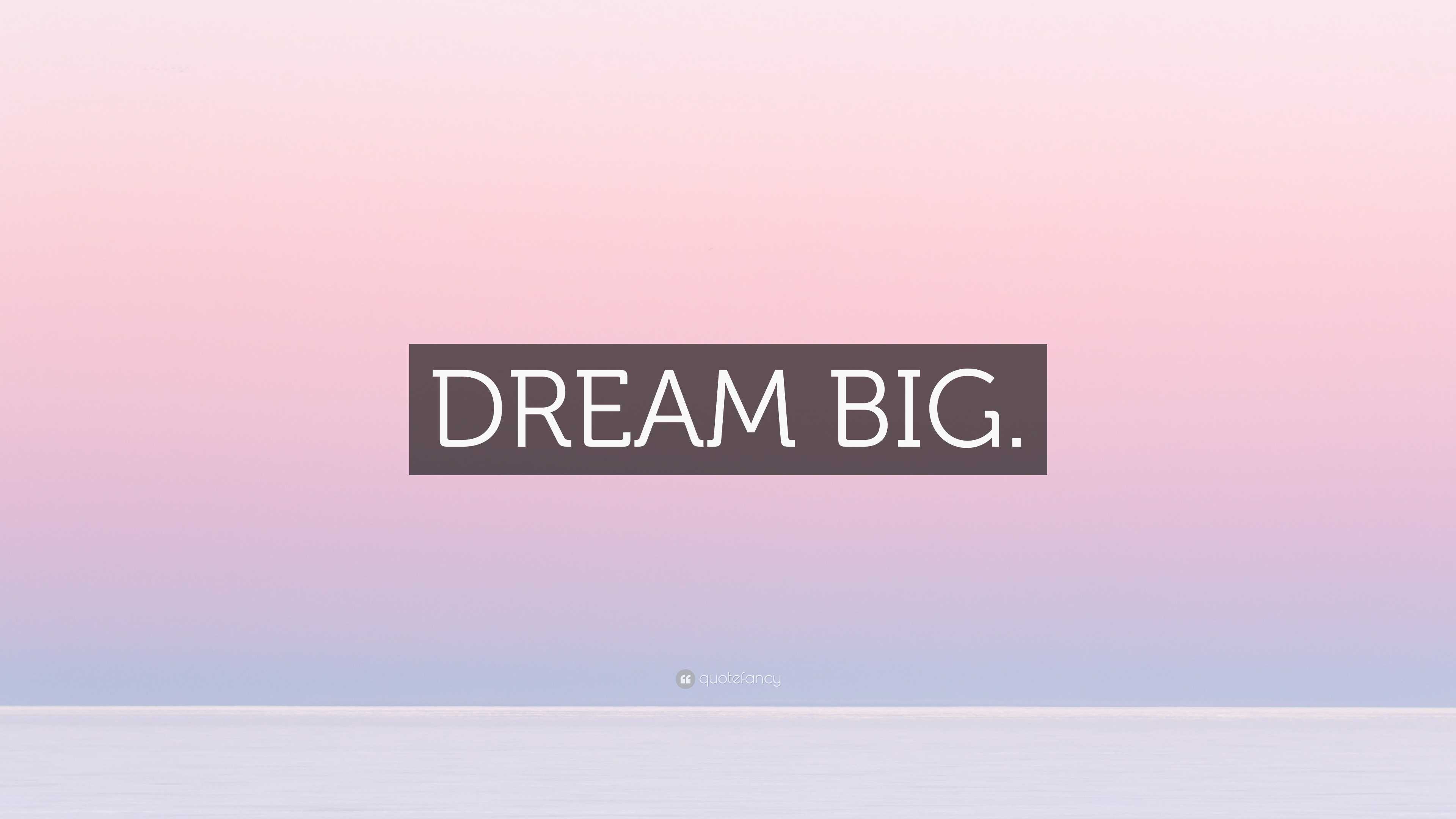 “DREAM BIG.” Wallpaper by QuoteFancy