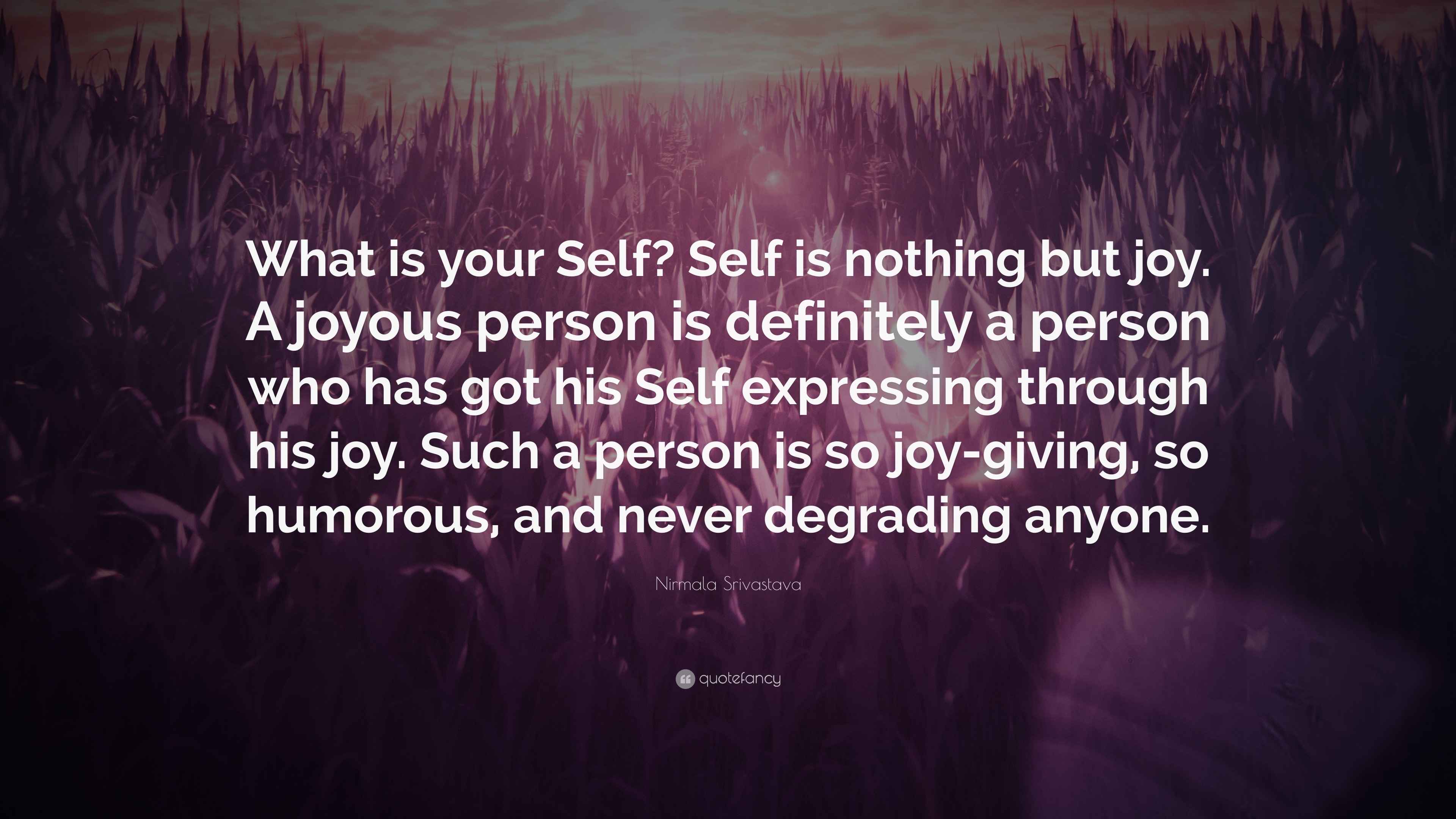 Nirmala Srivastava Quote: “What is your Self? Self is nothing but joy ...