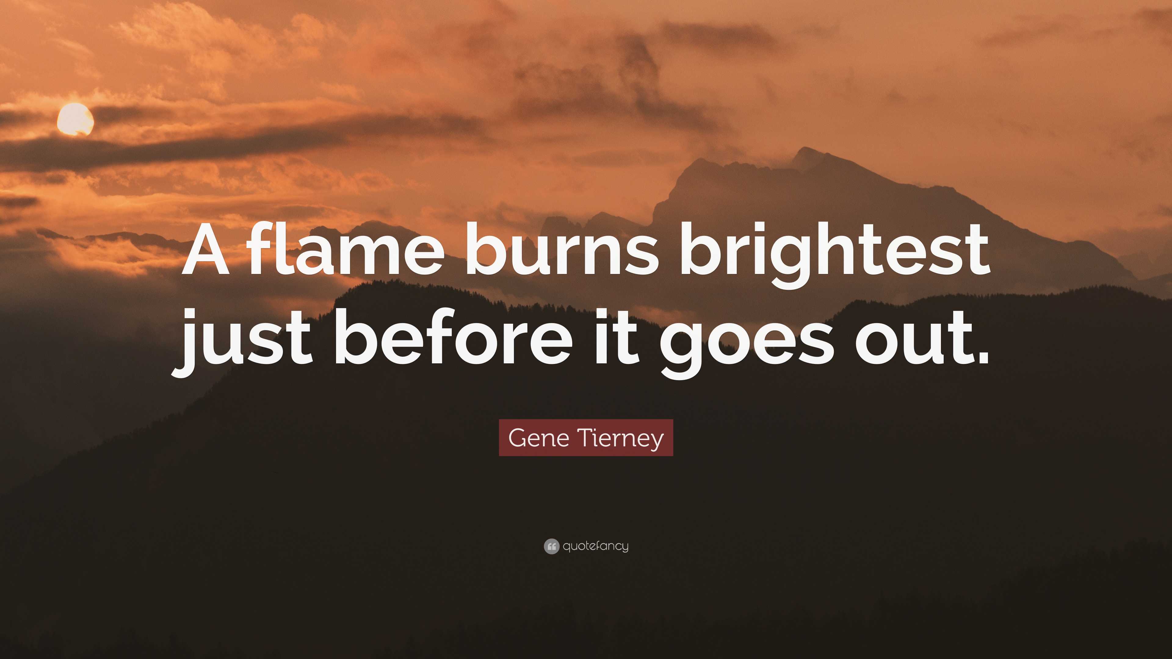Gene Tierney Quote: “A flame burns brightest just before it goes out.”