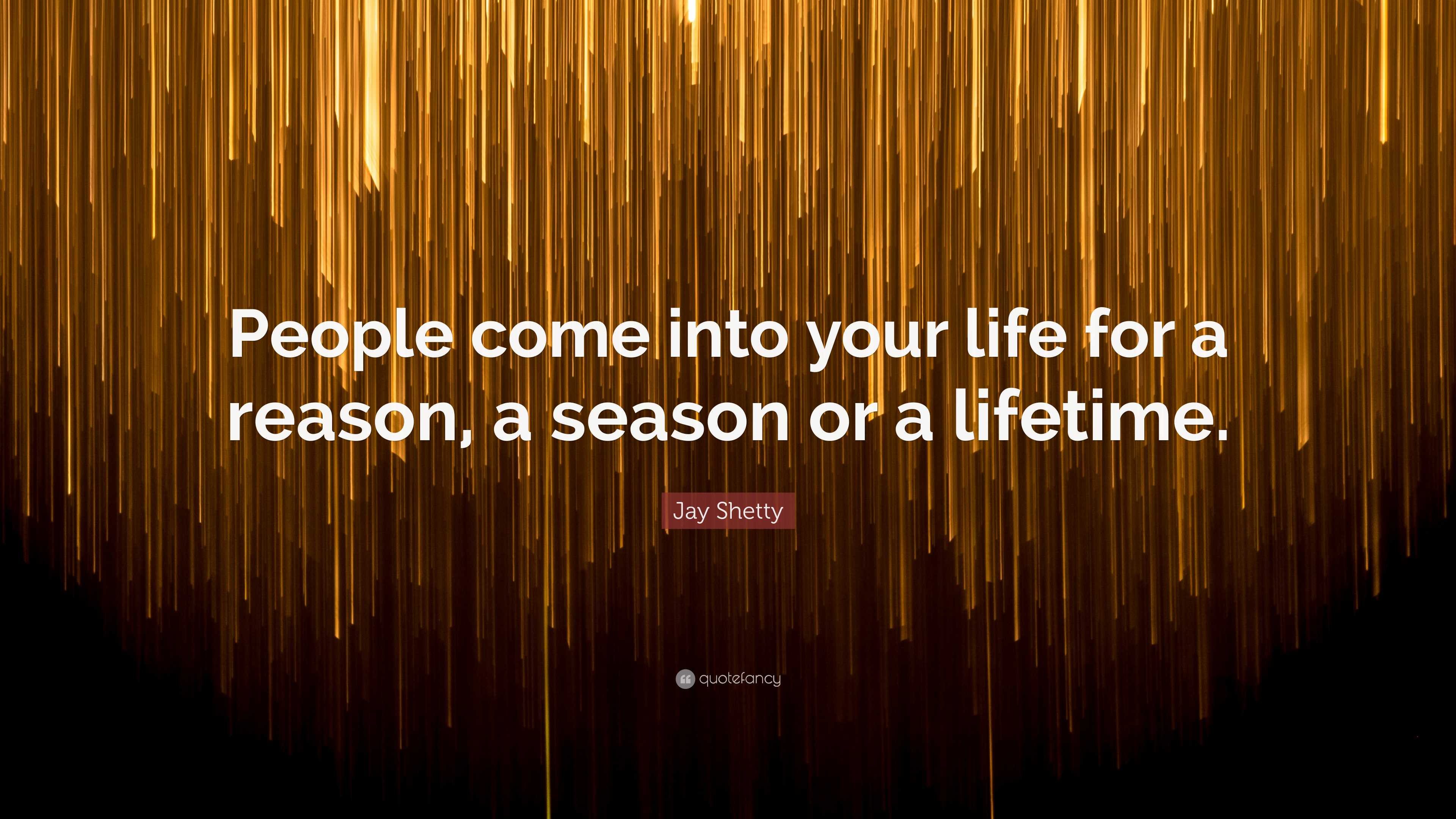 Jay Shetty Quote: “People come into your life for a reason, a season or ...
