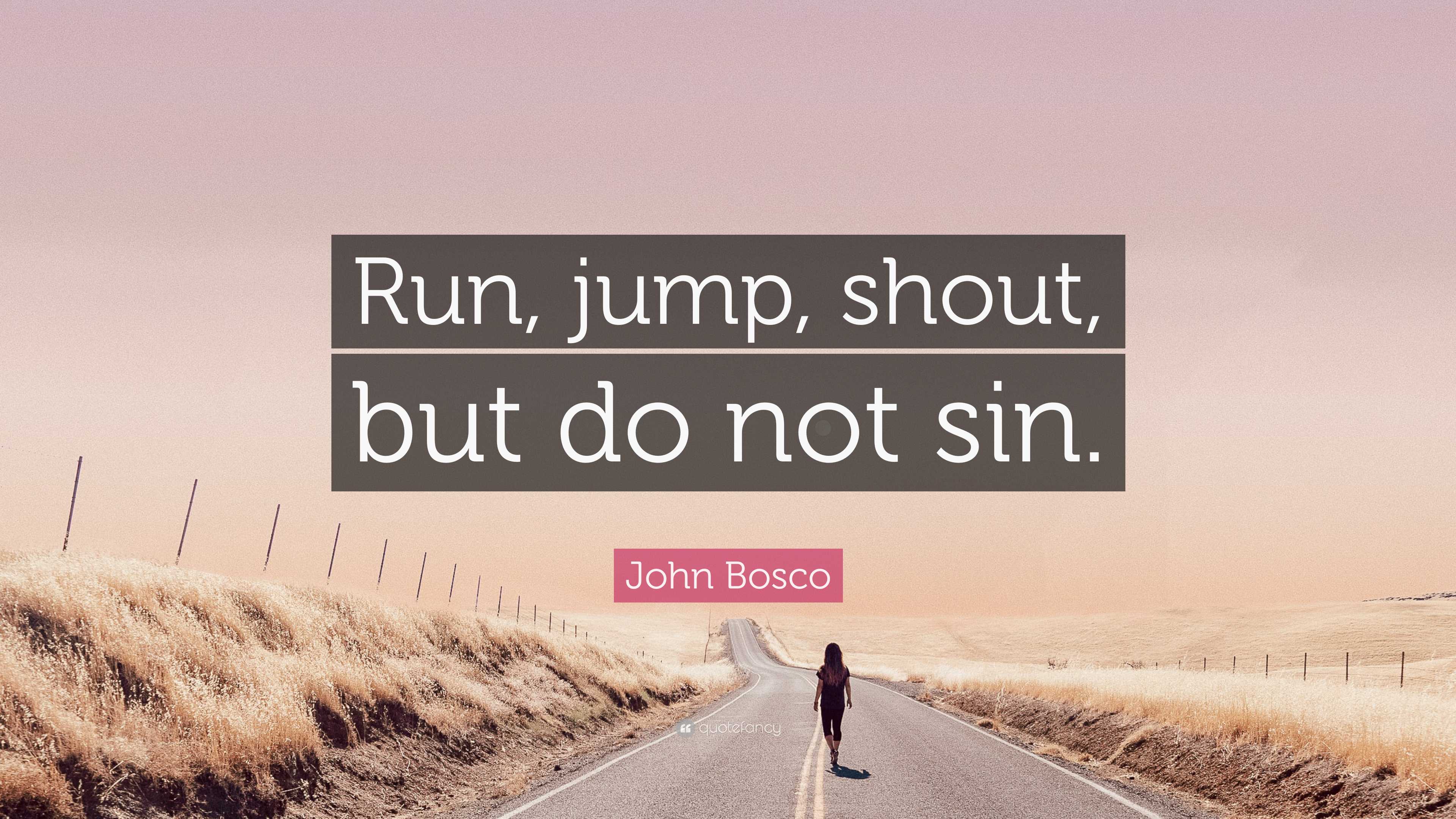John Bosco Quote: “Run, jump, shout, but do not sin.”