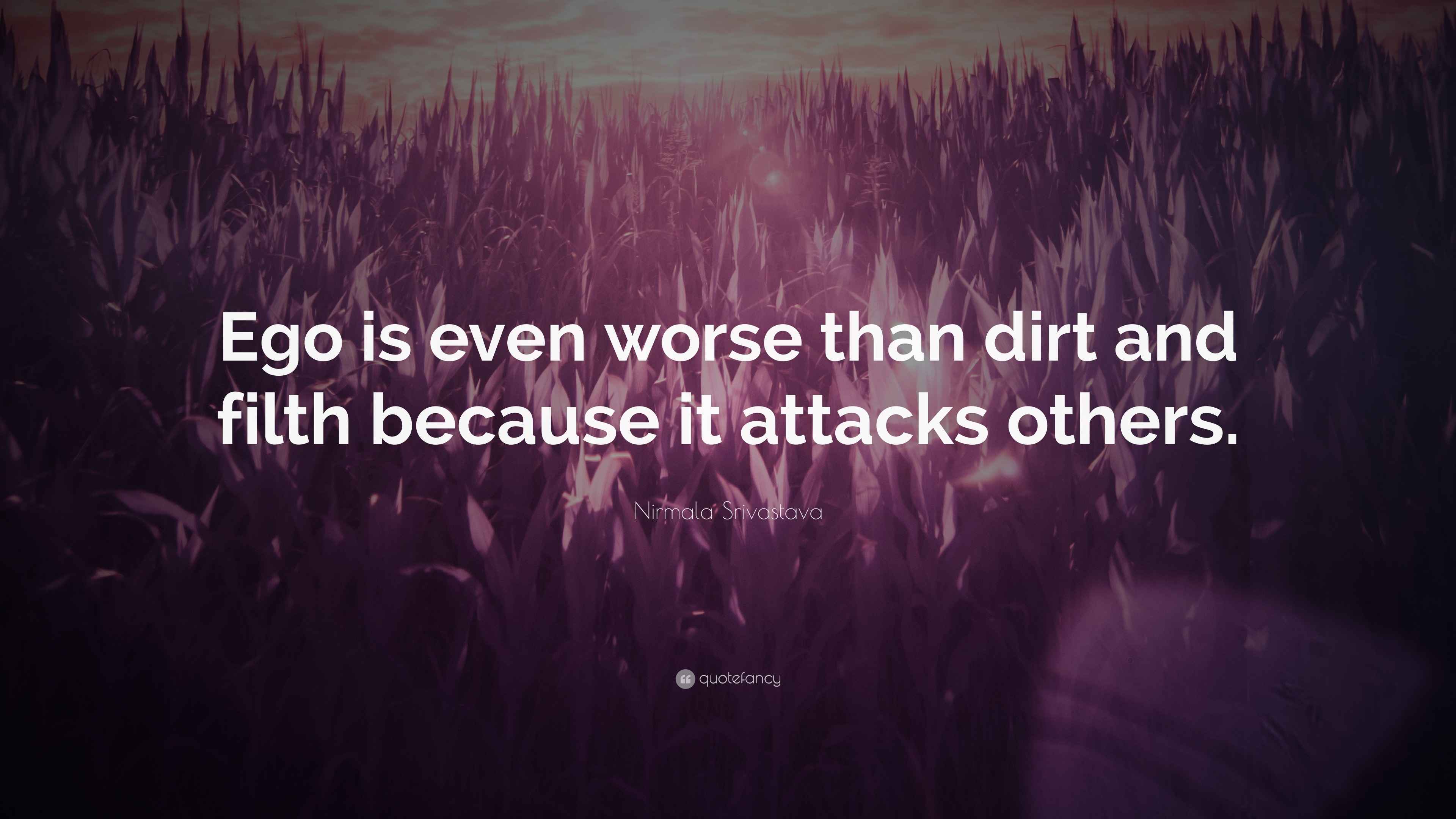 Nirmala Srivastava Quote: “Ego is even worse than dirt and filth ...