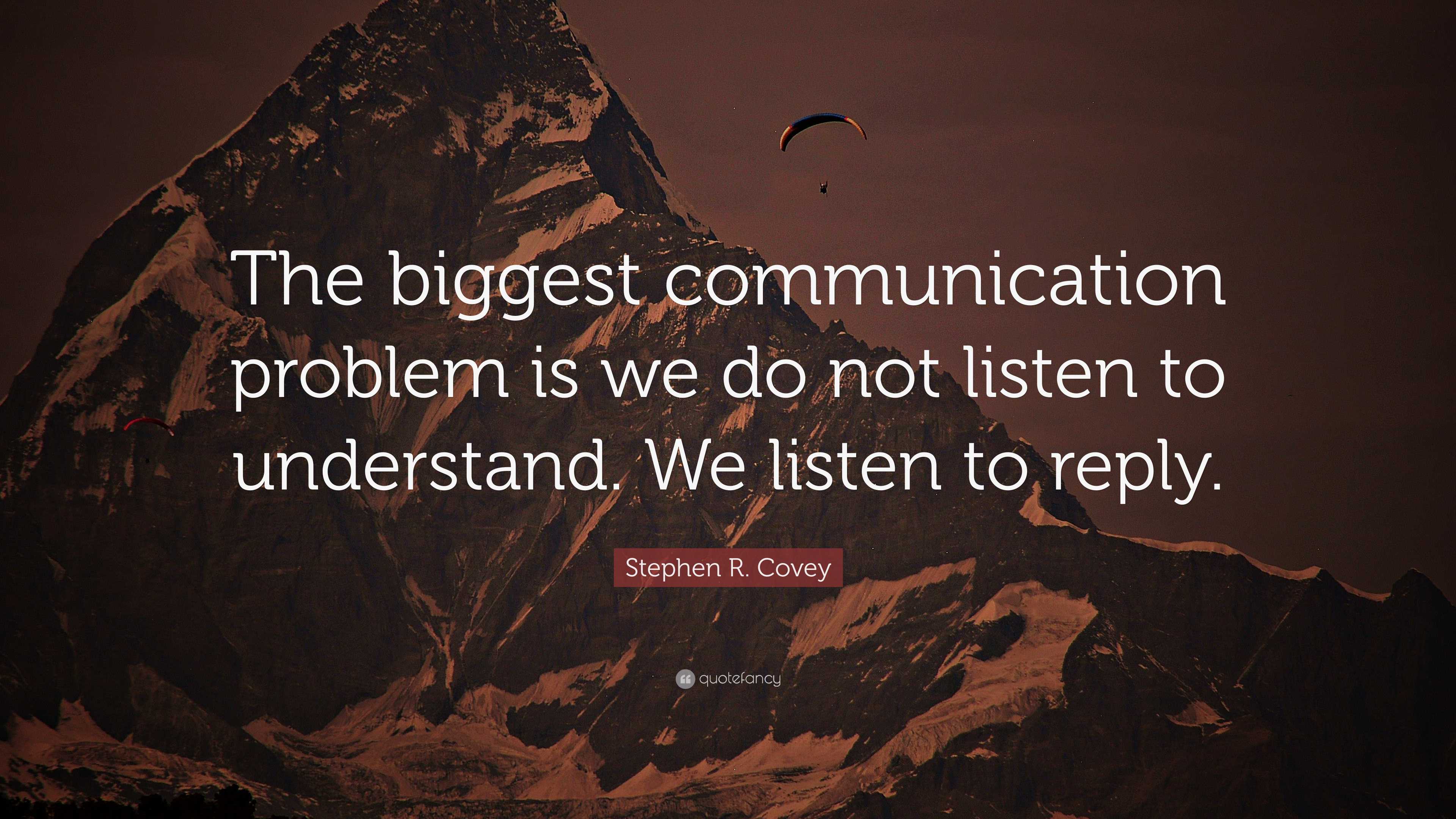 Stephen R. Covey Quote: “The biggest communication problem is we do not ...