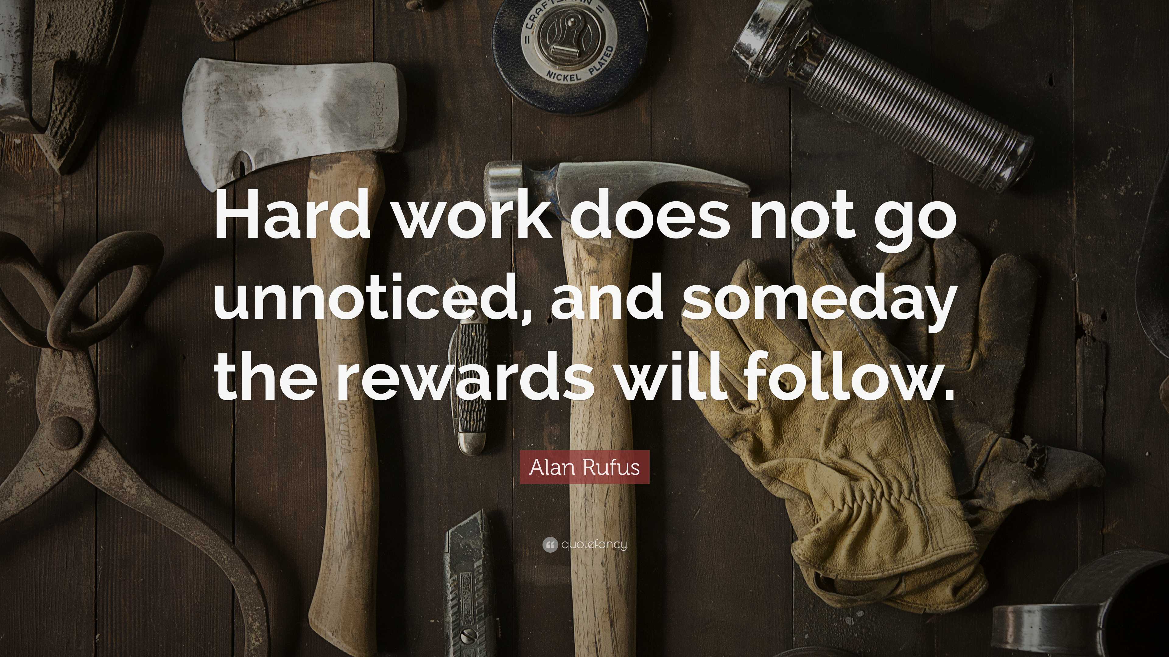 Alan Rufus Quote: “Hard work does not go unnoticed, and someday the ...