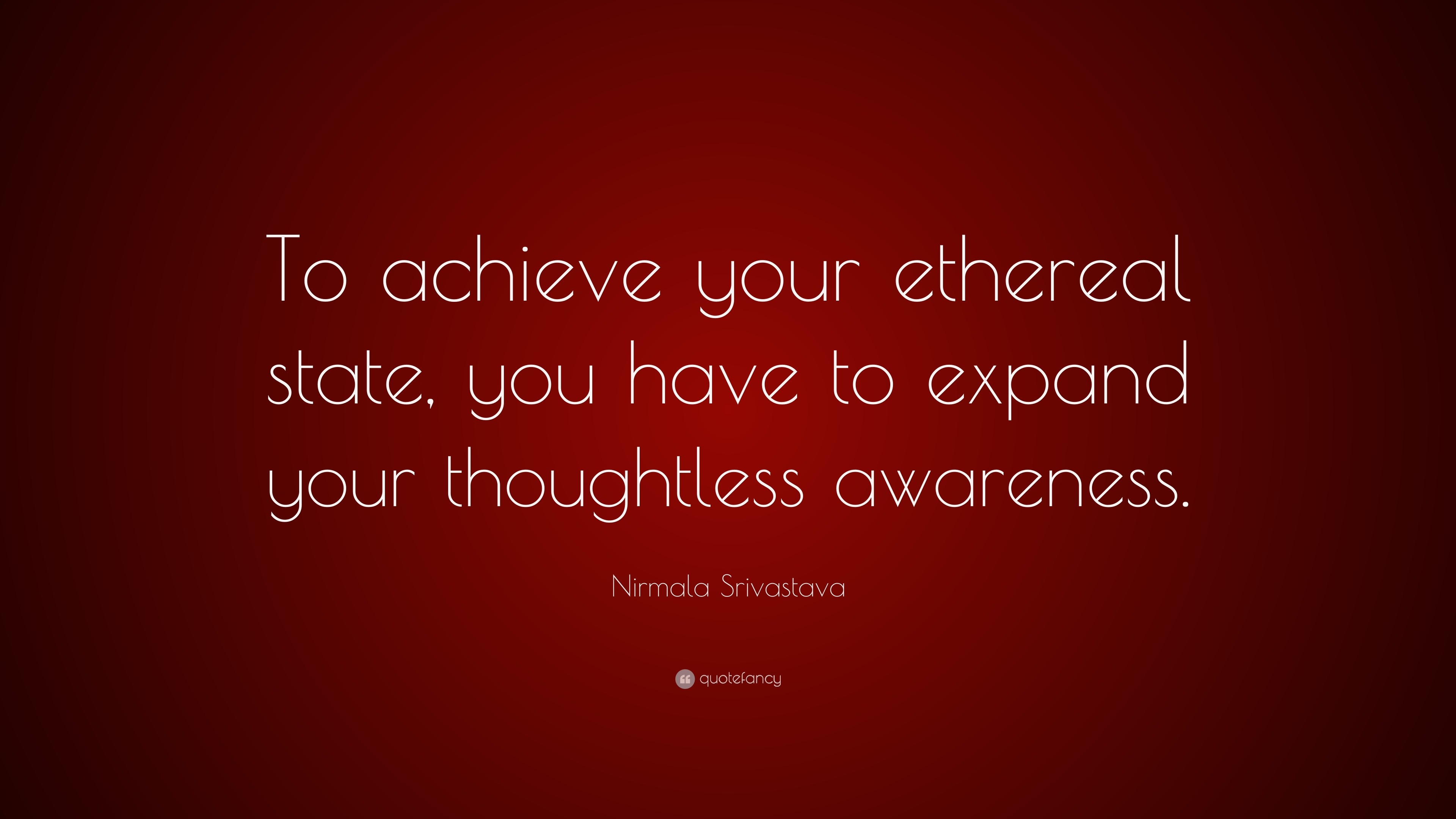 Nirmala Srivastava Quote: “To achieve your ethereal state, you have to ...