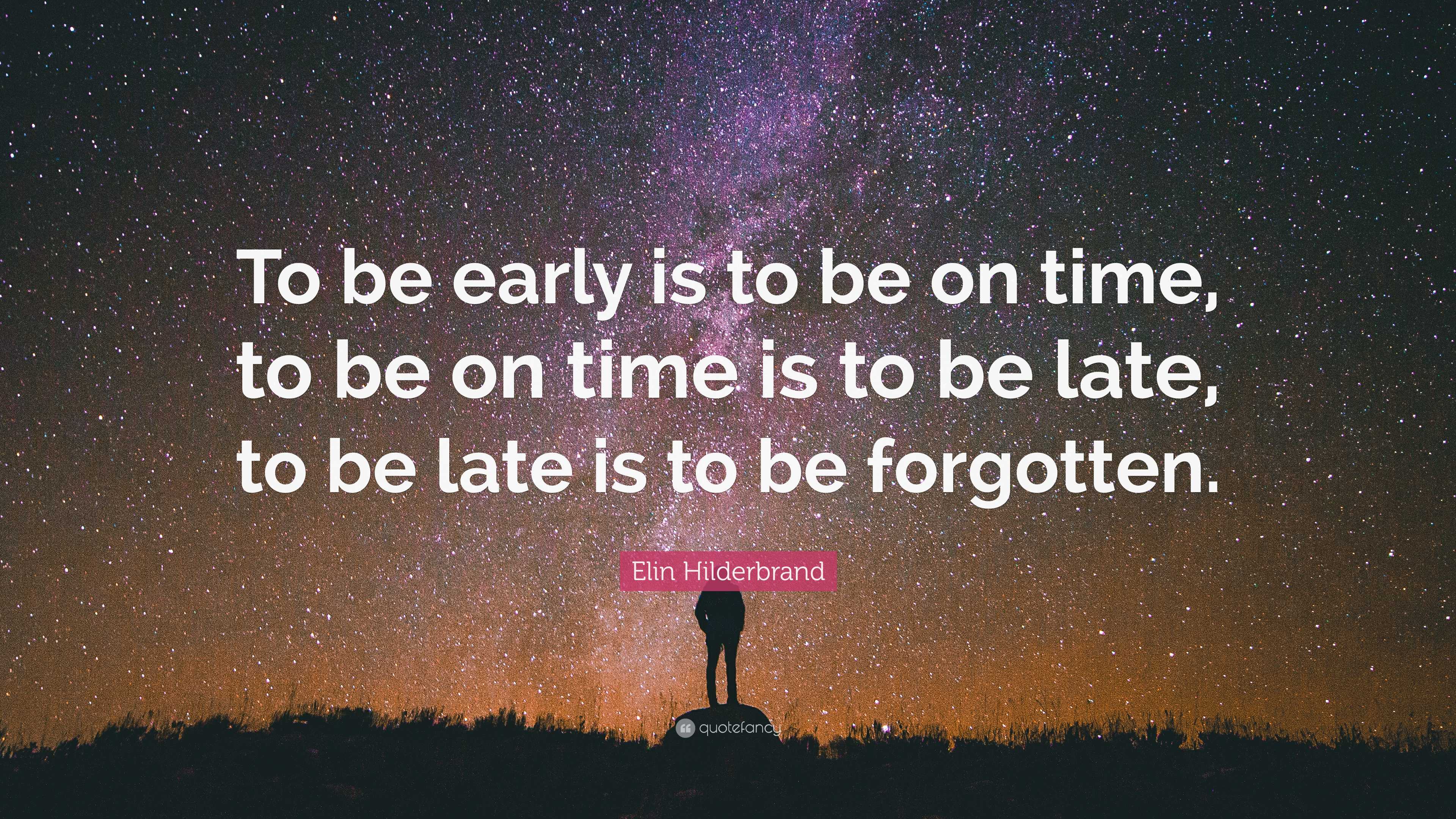 Elin Hilderbrand Quote: “To be early is to be on time, to be on time is ...