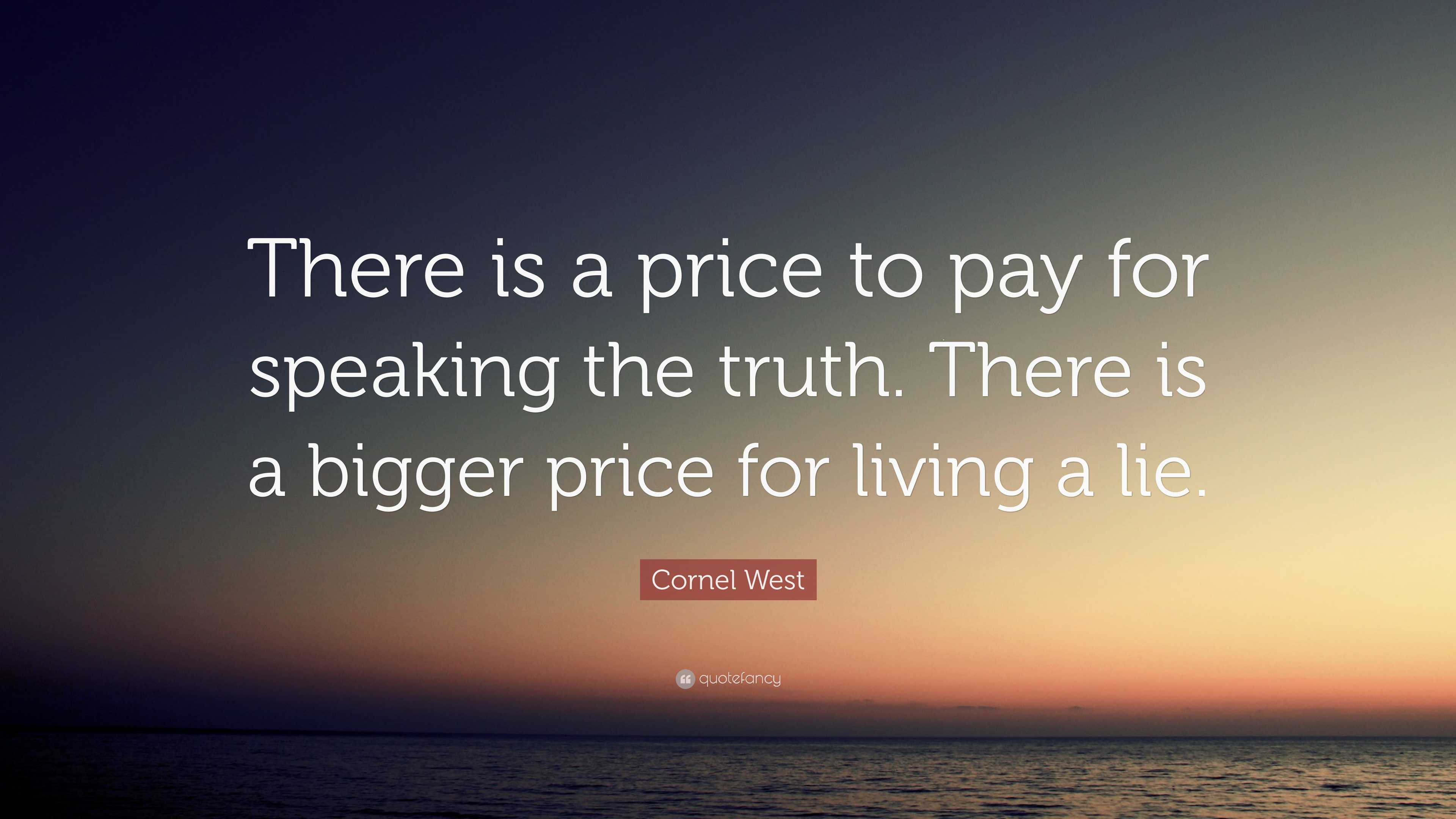 Cornel West Quote: “There is a price to pay for speaking the truth ...