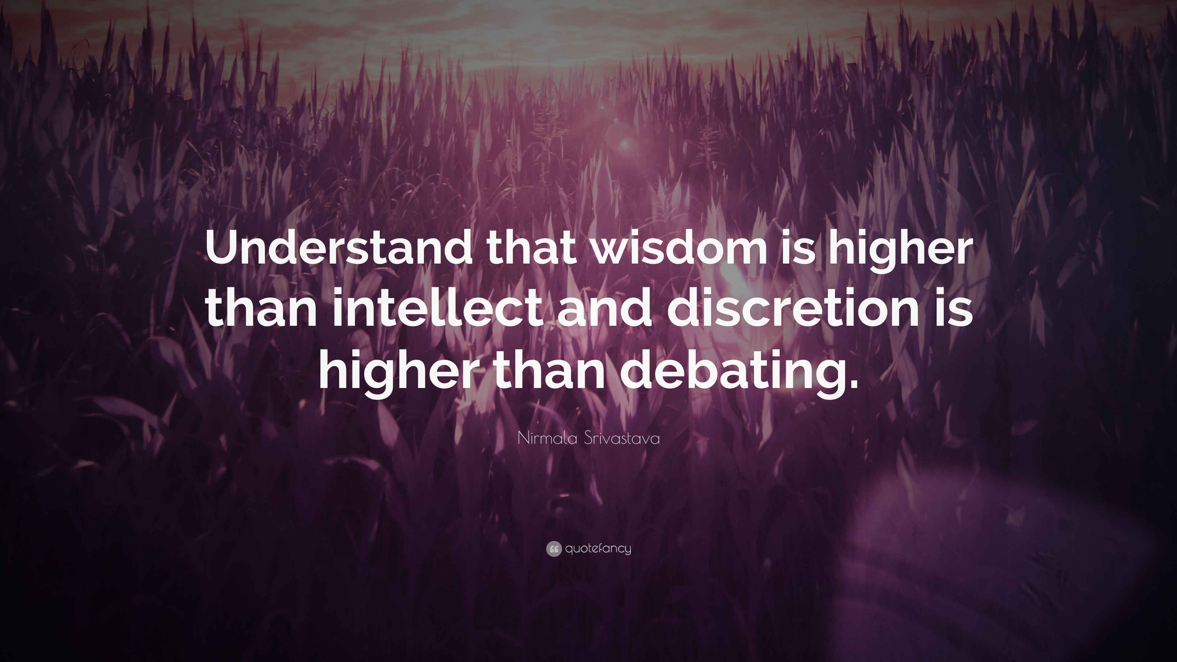 Nirmala Srivastava Quote: “Understand that wisdom is higher than ...