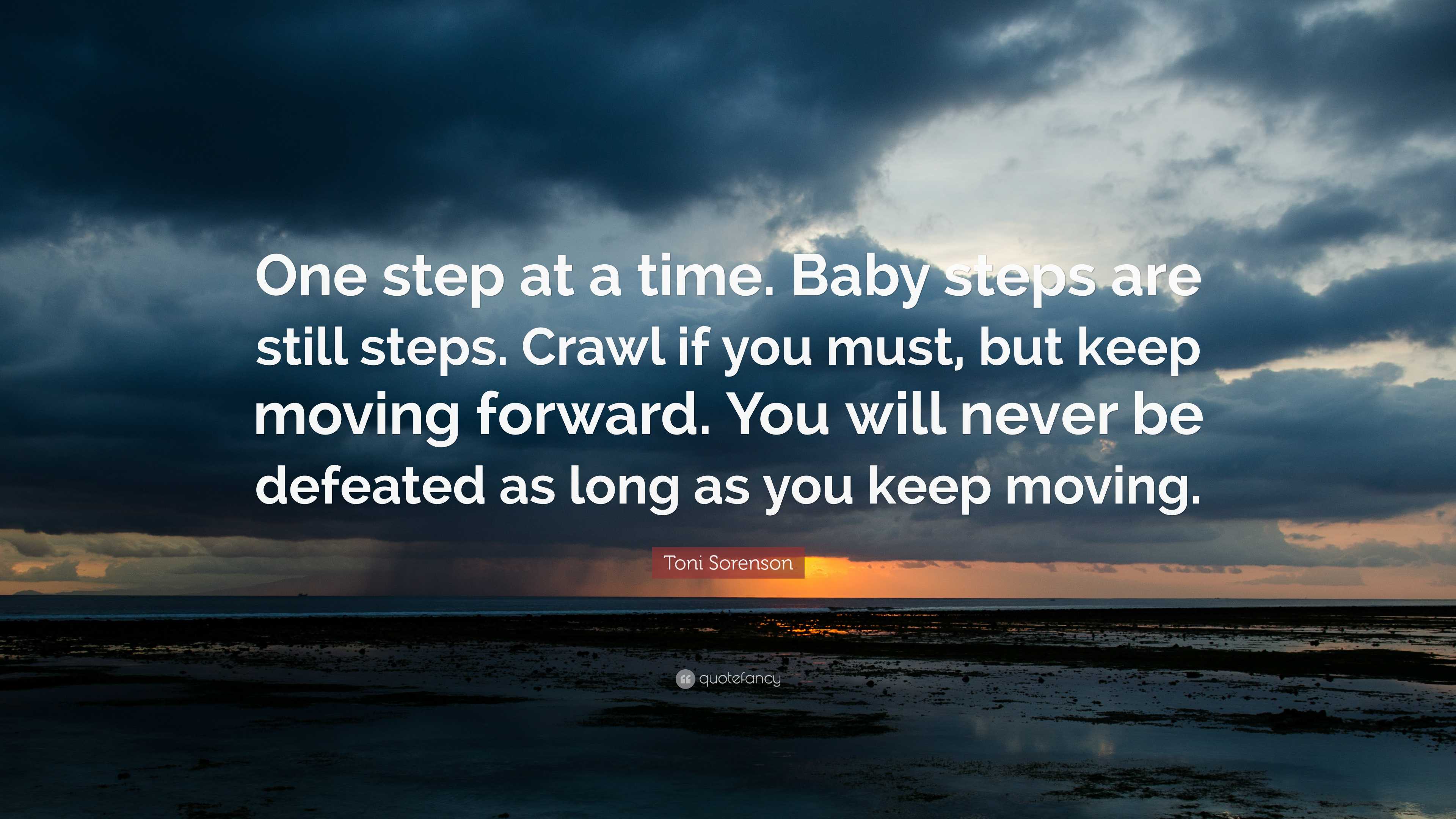 Toni Sorenson Quote: “One step at a time. Baby steps are still steps ...