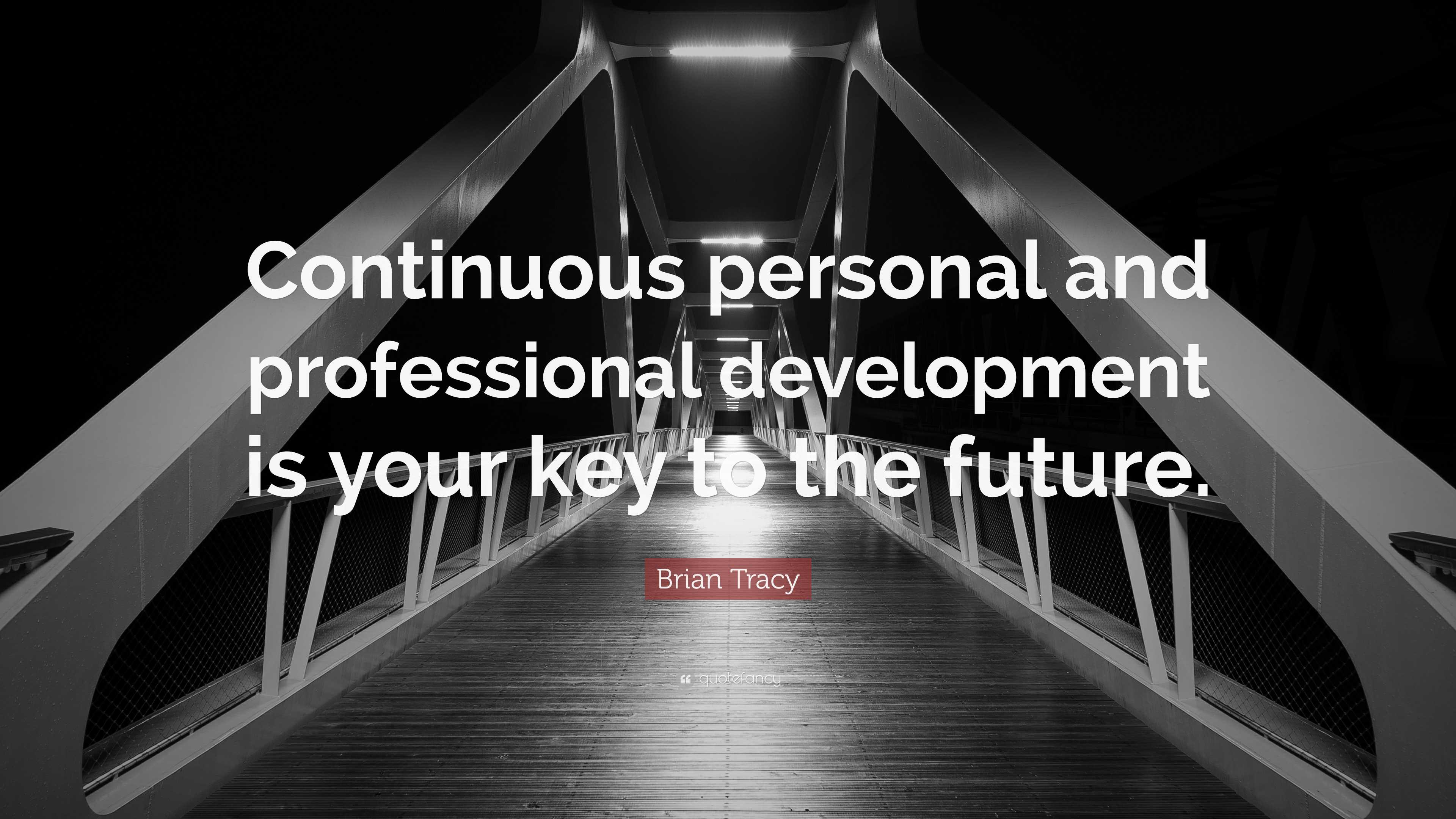 Brian Tracy Quote: “Continuous personal and professional development is ...