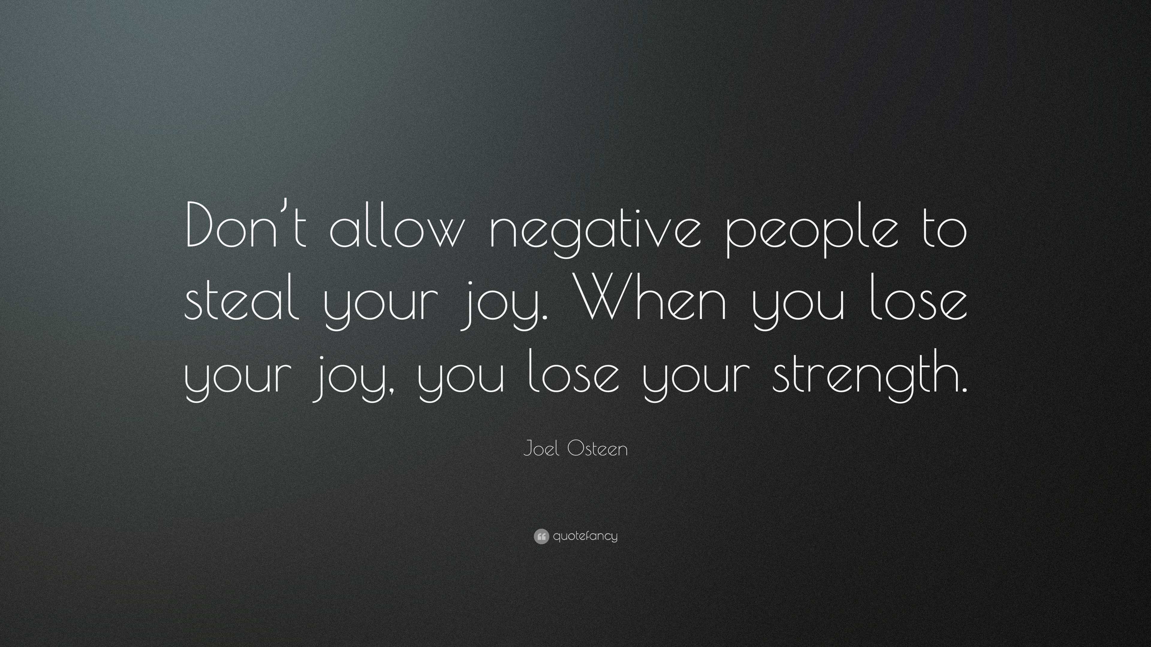 Joel Osteen Quote: “Don’t allow negative people to steal your joy. When you lose your joy, you ...