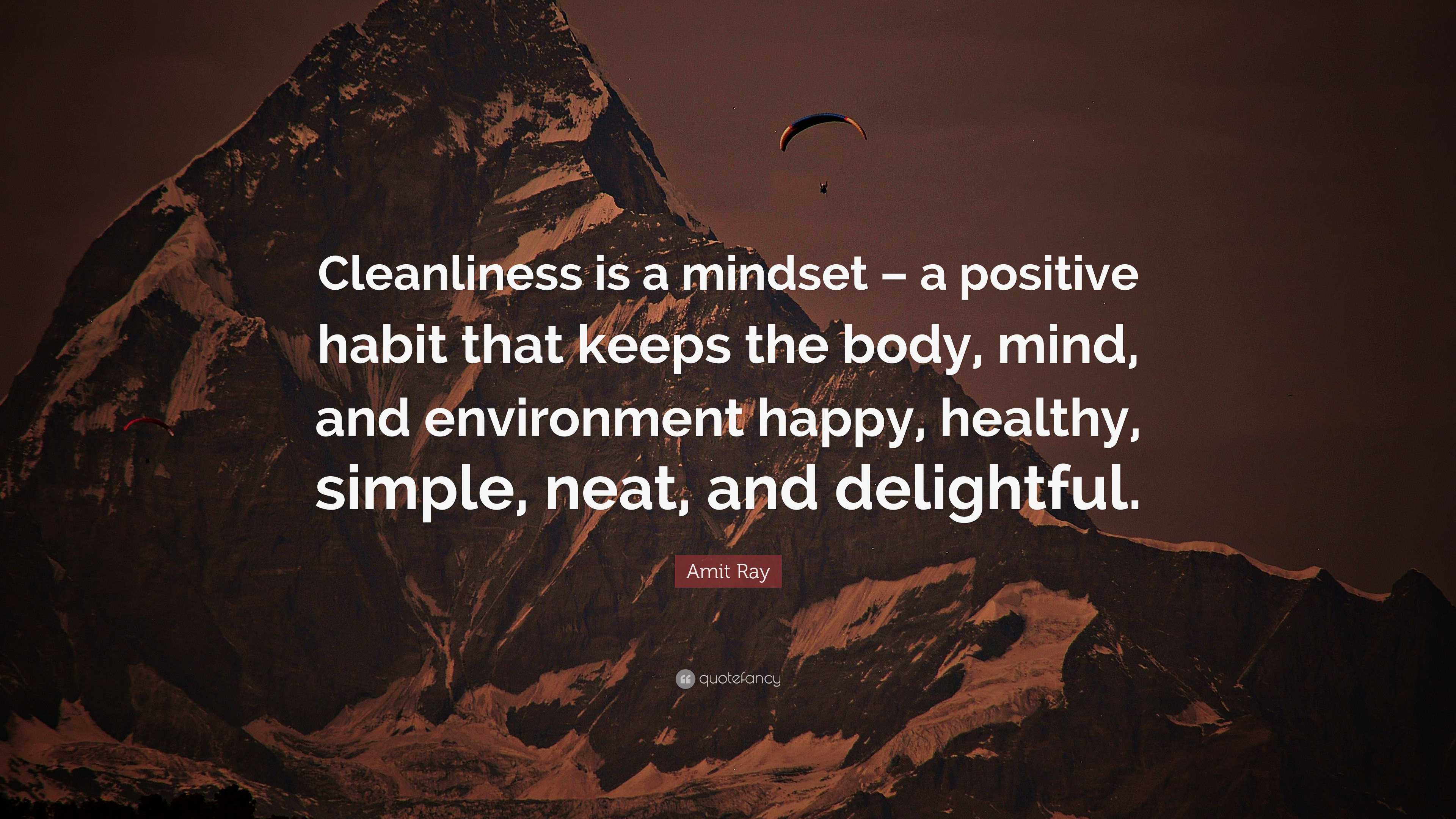 Amit Ray Quote: “Cleanliness is a mindset – a positive habit that keeps ...