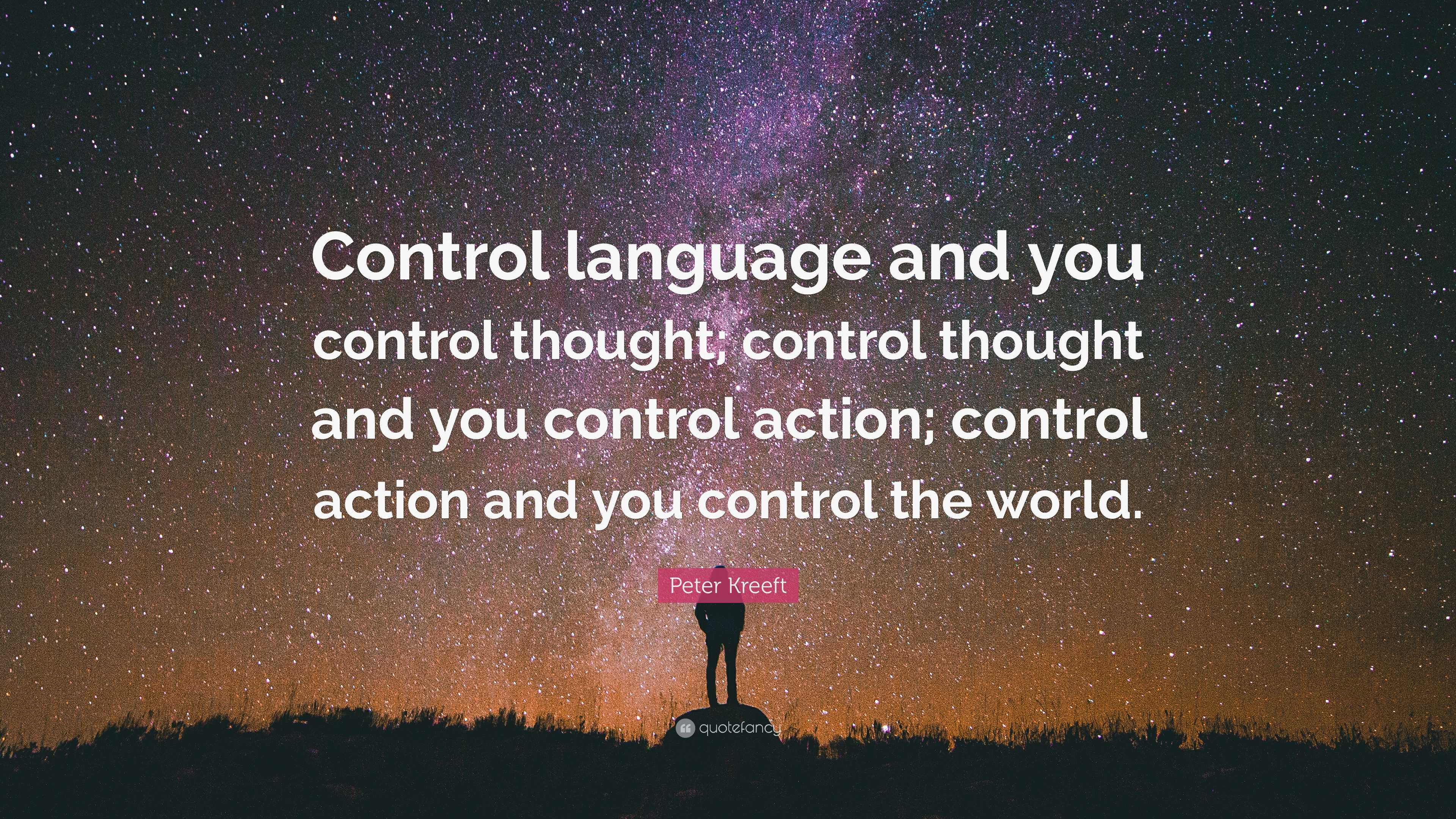 Peter Kreeft Quote: “Control language and you control thought; control ...