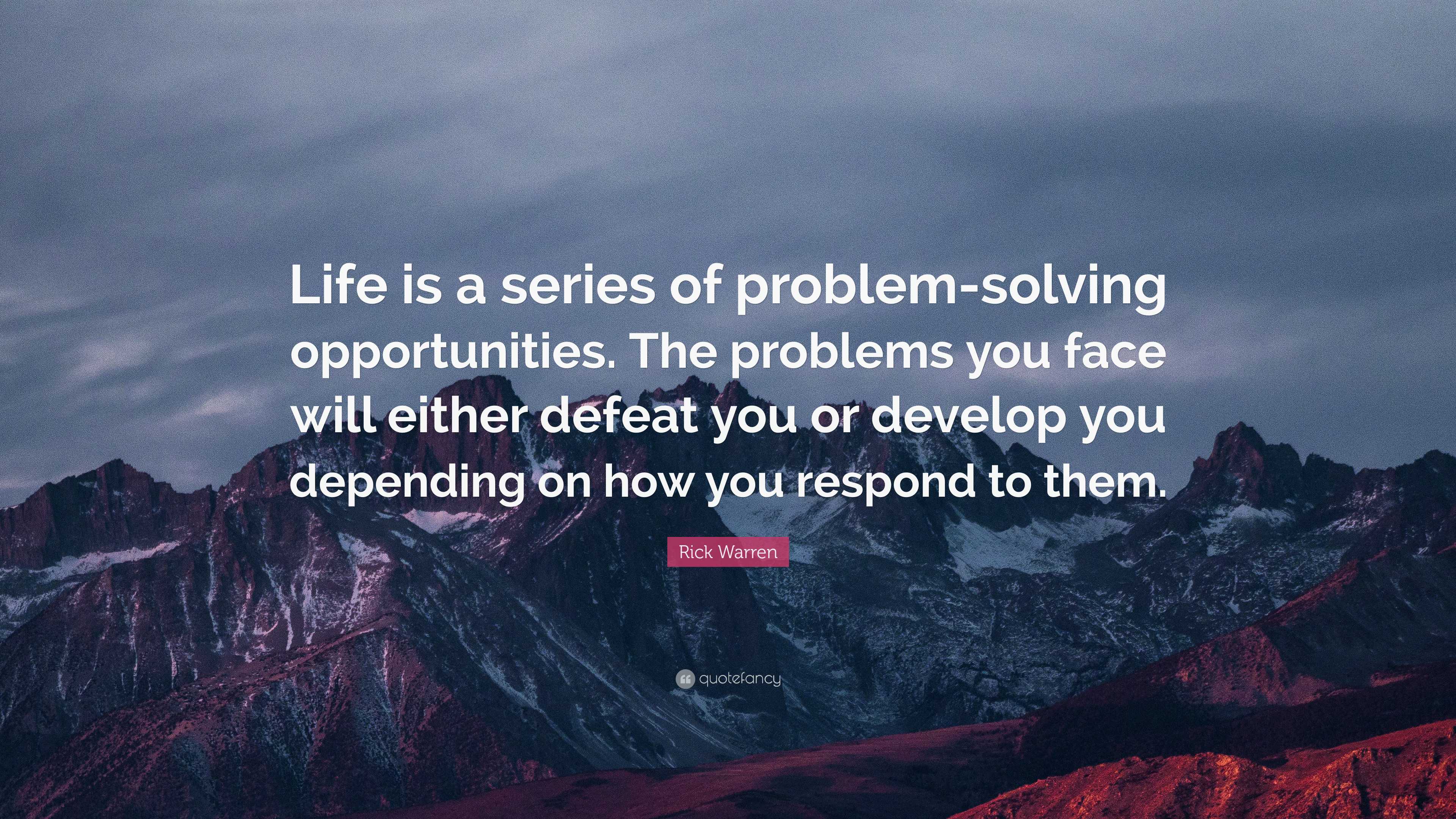 Rick Warren Quote: “Life is a series of problem-solving opportunities ...