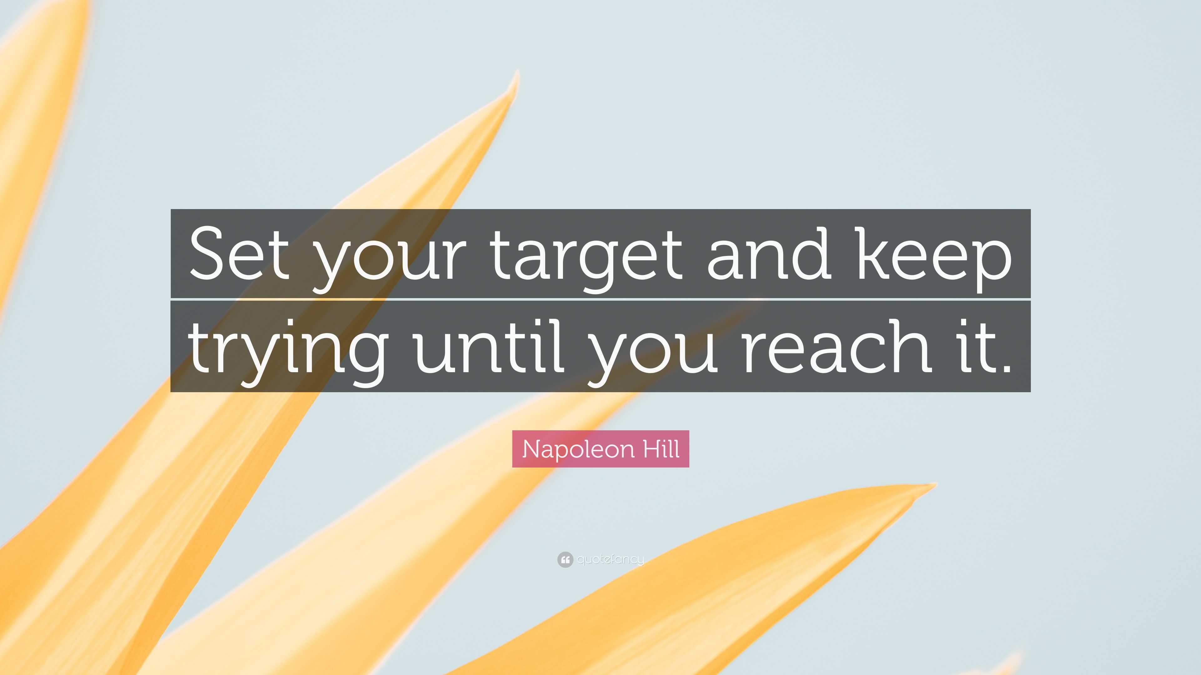 Napoleon Hill Quote: “Set your target and keep trying until you reach it.”