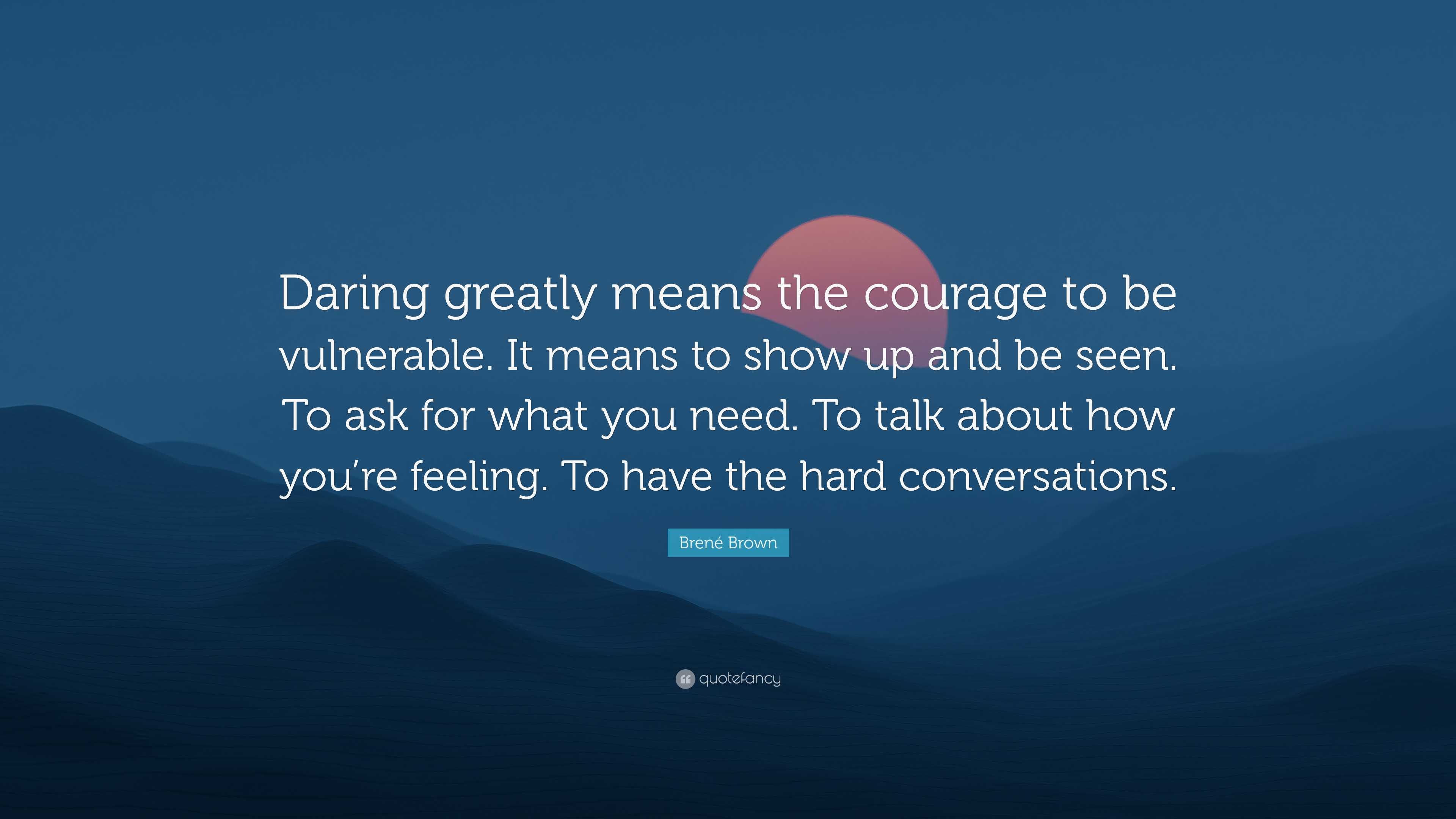Brené Brown Quote: “Daring greatly means the courage to be vulnerable ...