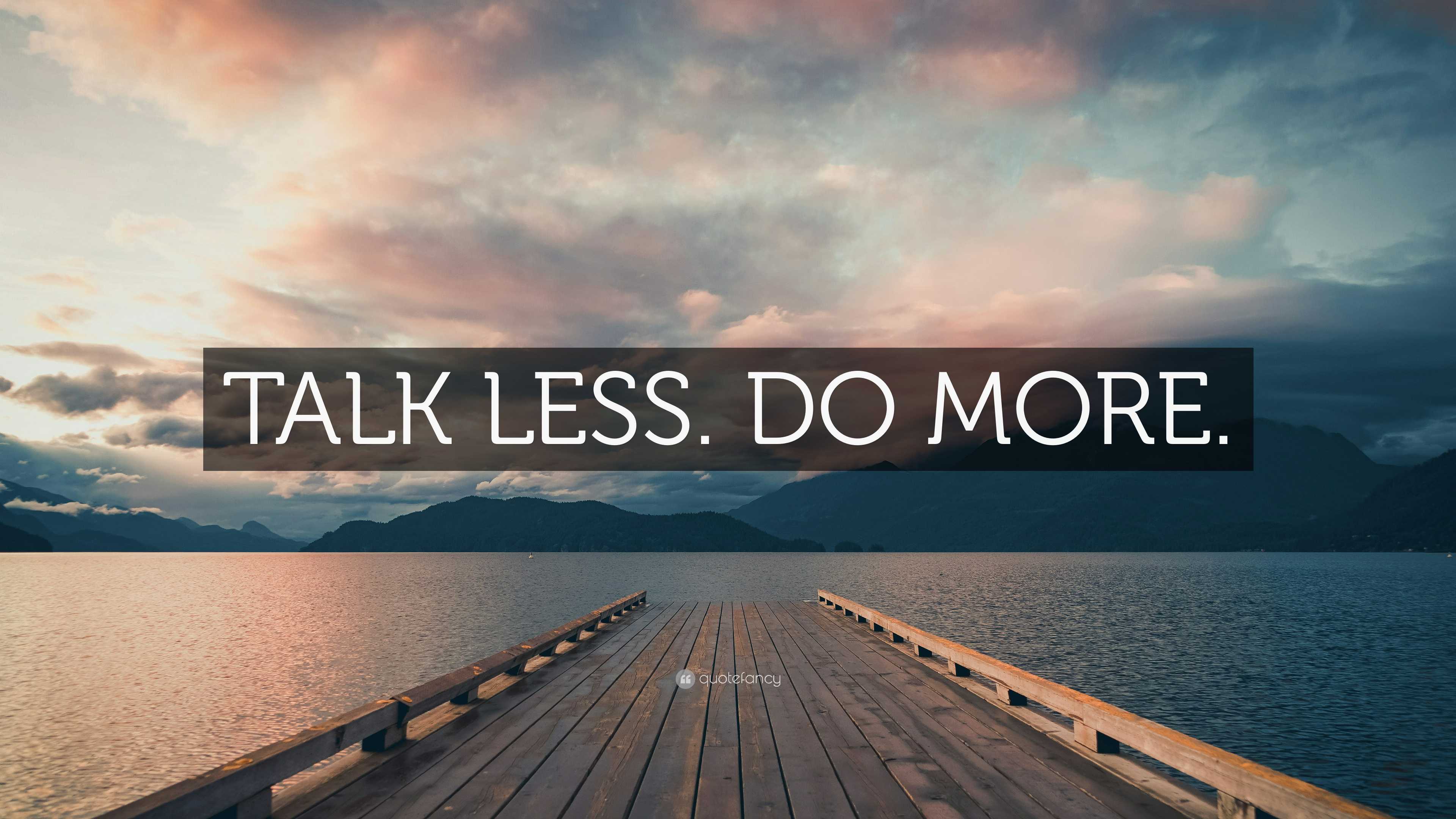 “TALK LESS. DO MORE.” Wallpaper by QuoteFancy