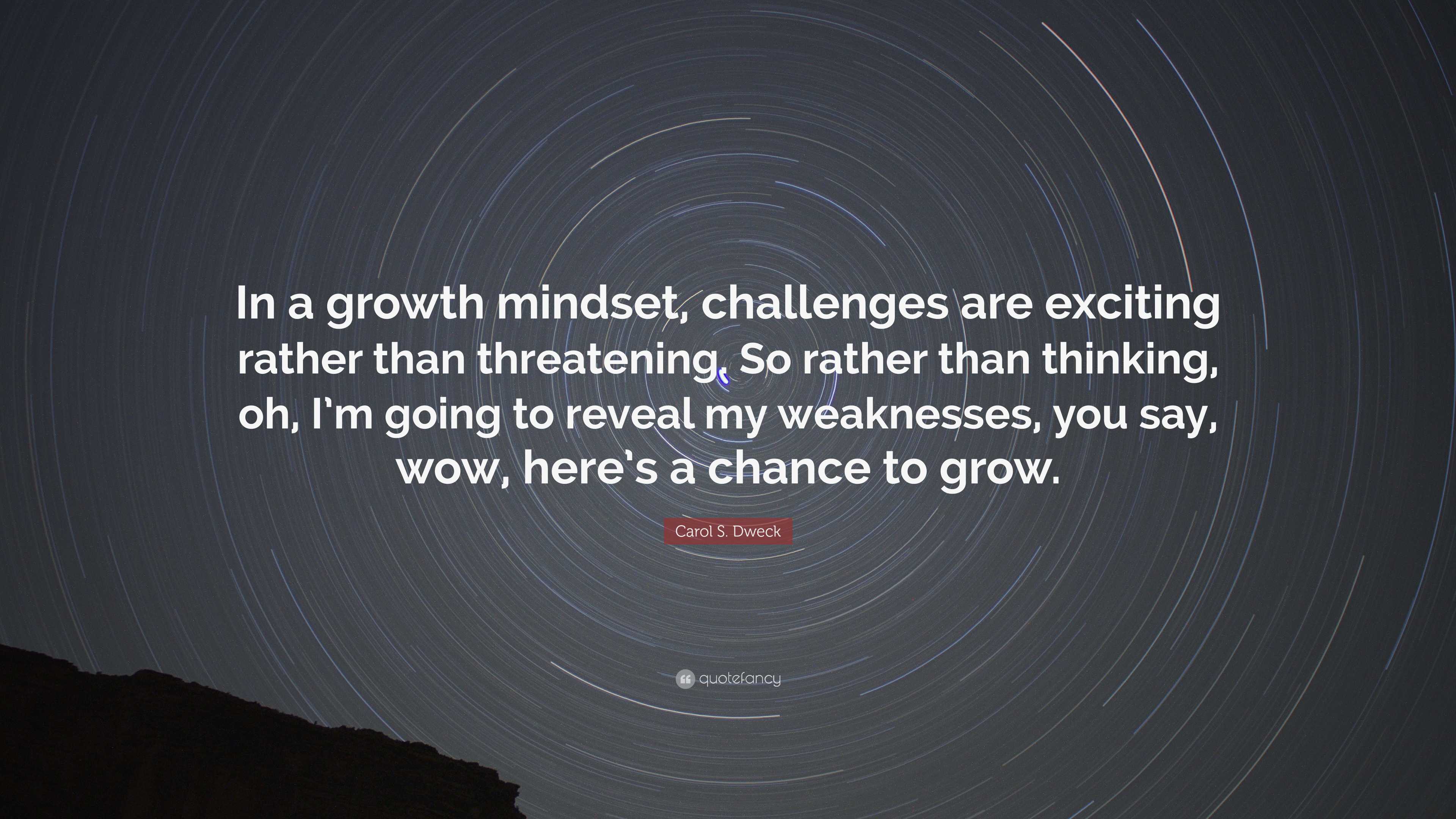 Carol S. Dweck Quote: “In a growth mindset, challenges are exciting ...