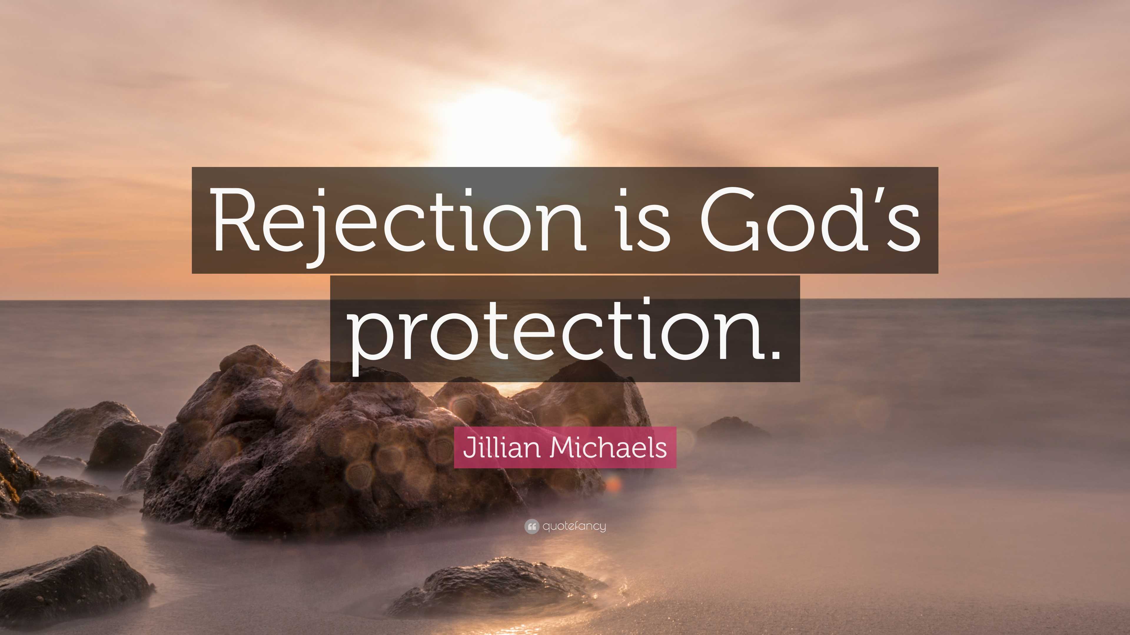 Jillian Michaels Quote: “Rejection is God’s protection.”