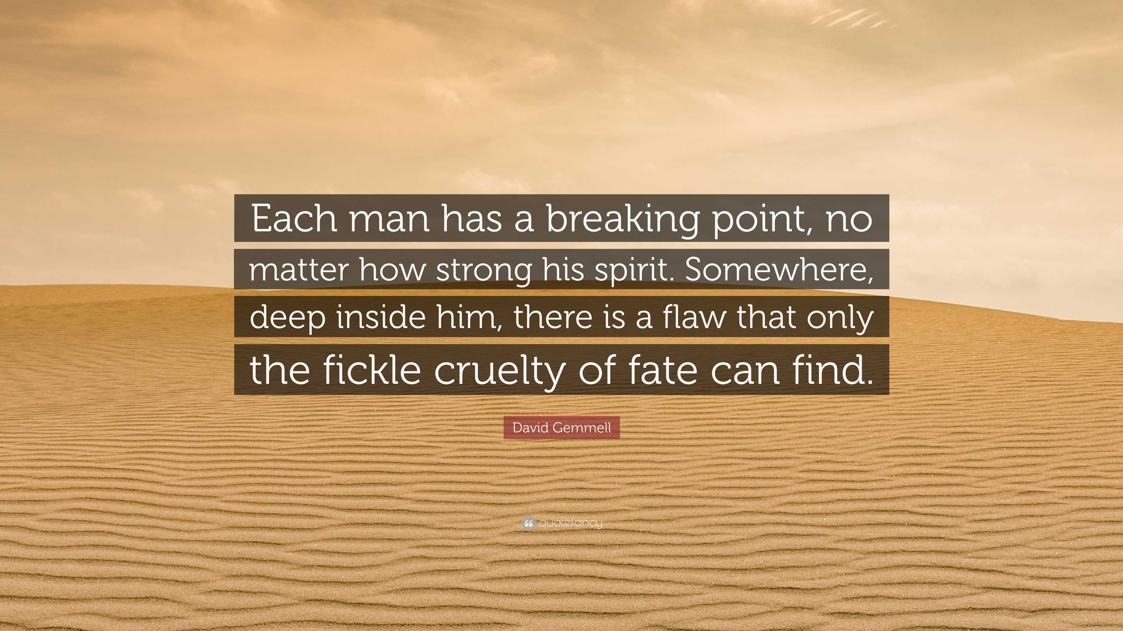 David Gemmell Quote: “Each man has a breaking point, no matter how ...