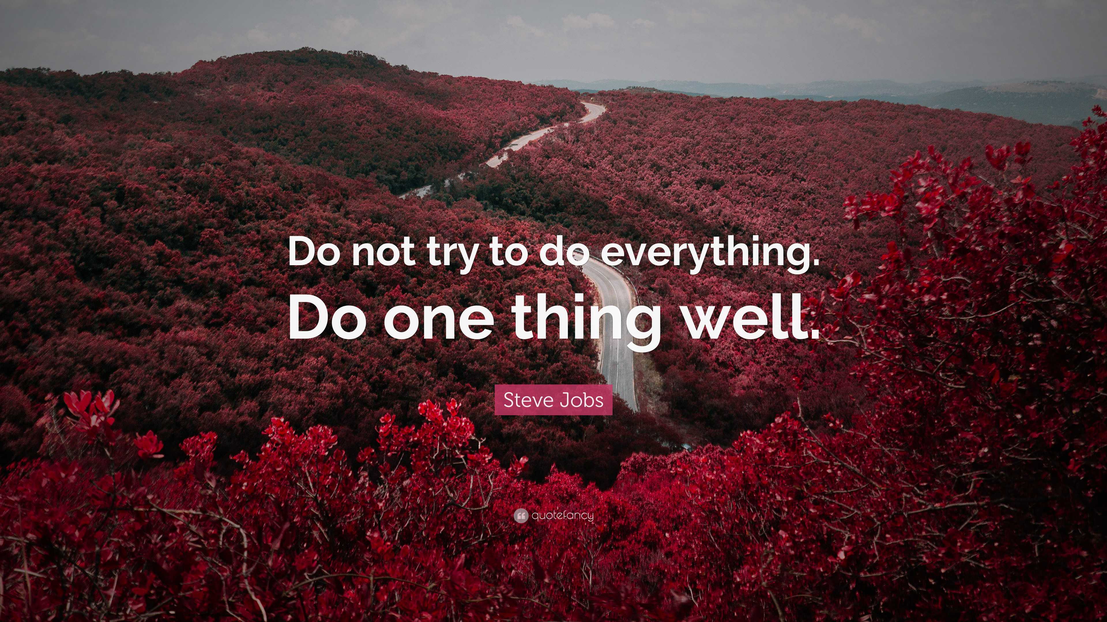 Steve Jobs Quote: “Do not try to do everything. Do one thing well.”